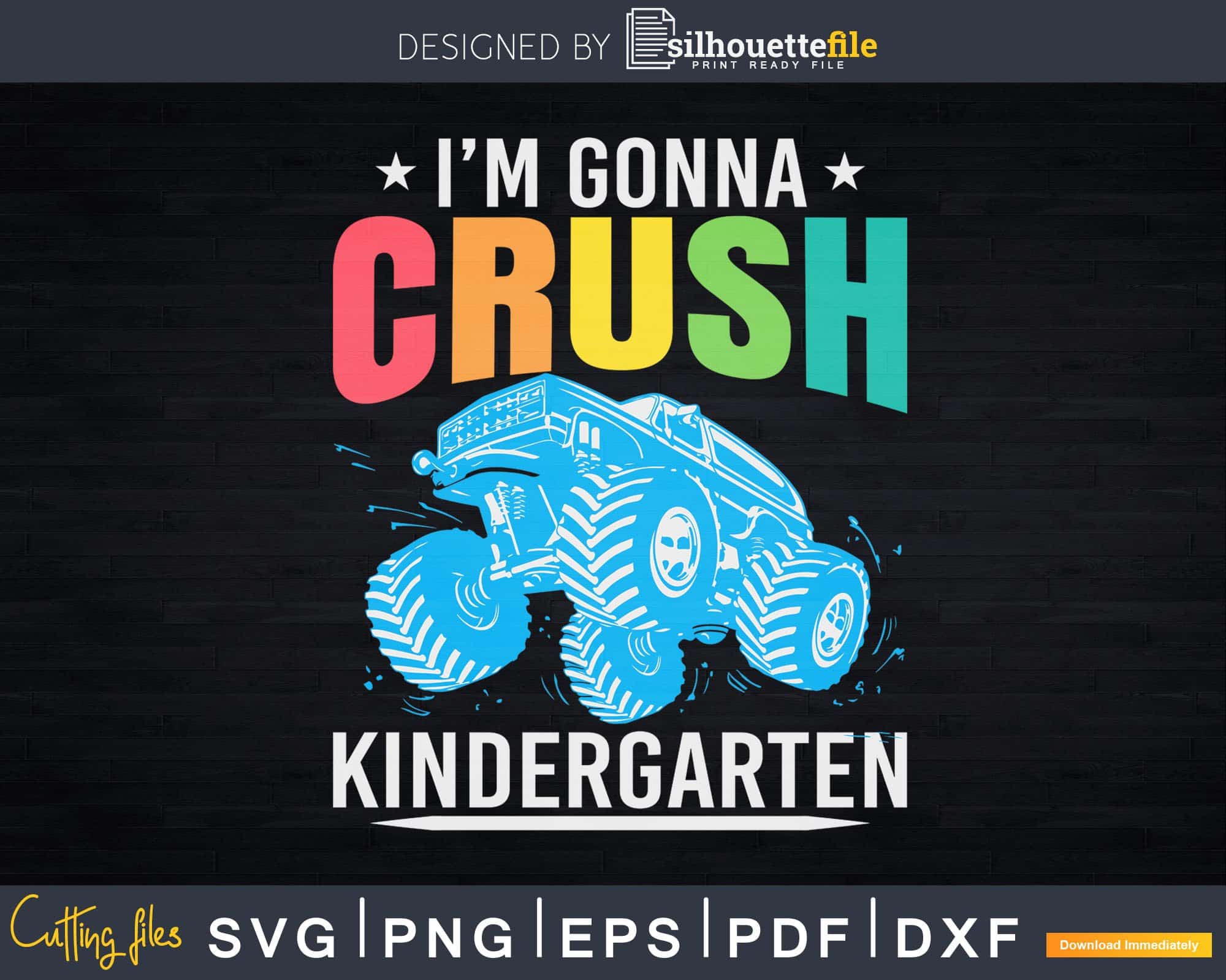 I’m Gonna Crush Kindergarten Monster Truck Shirt Svg Cut | Silhouettefile