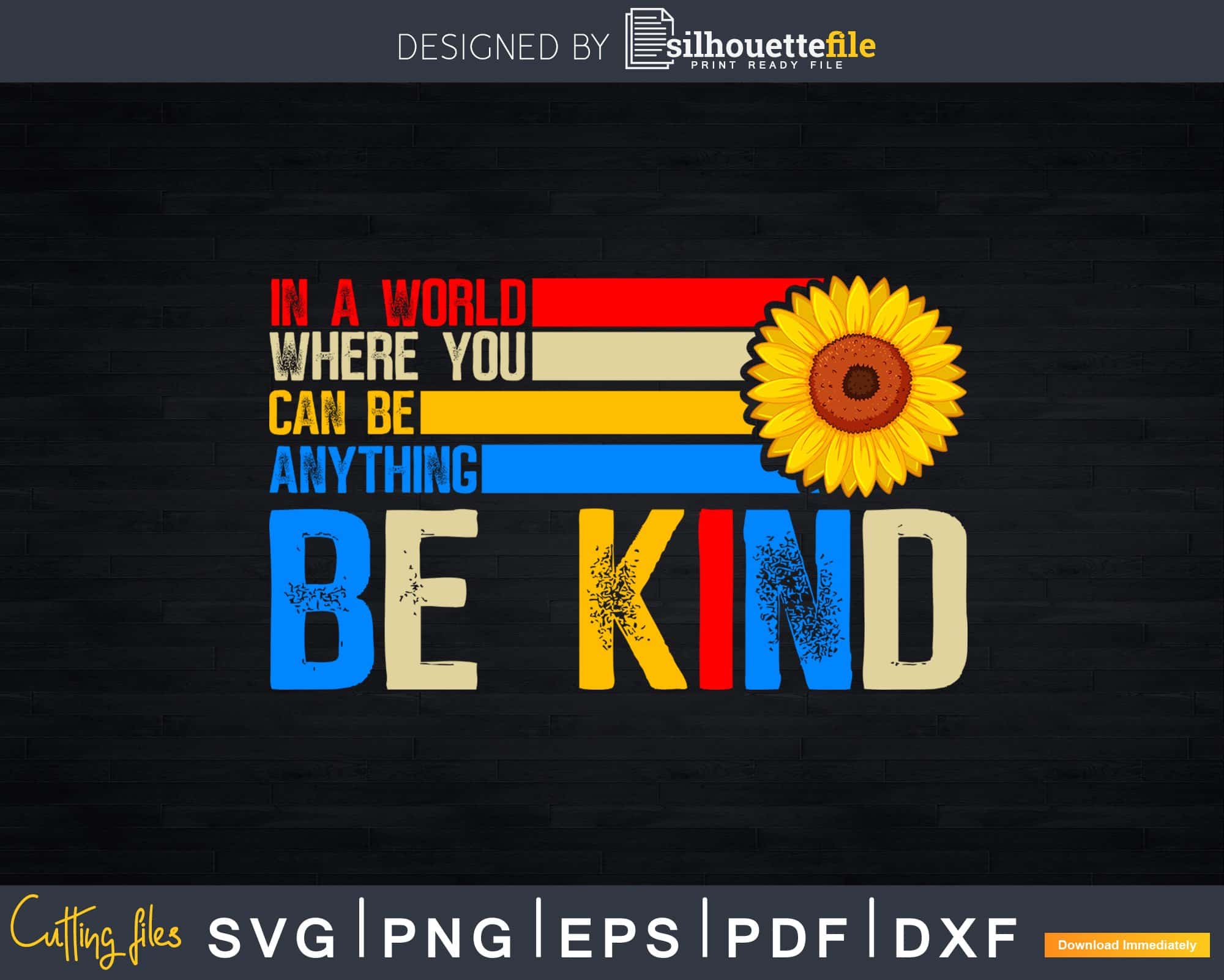 In A World Where You Can Be Anything Be Kind Kindness Svg Dxf Png File ...