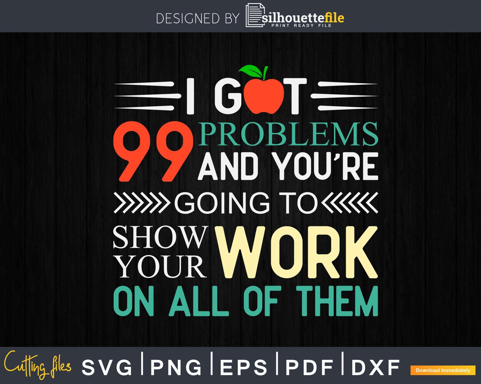 Math Teacher Funny I Got 99 Problems Svg Shirt Design Cut | Silhouettefile