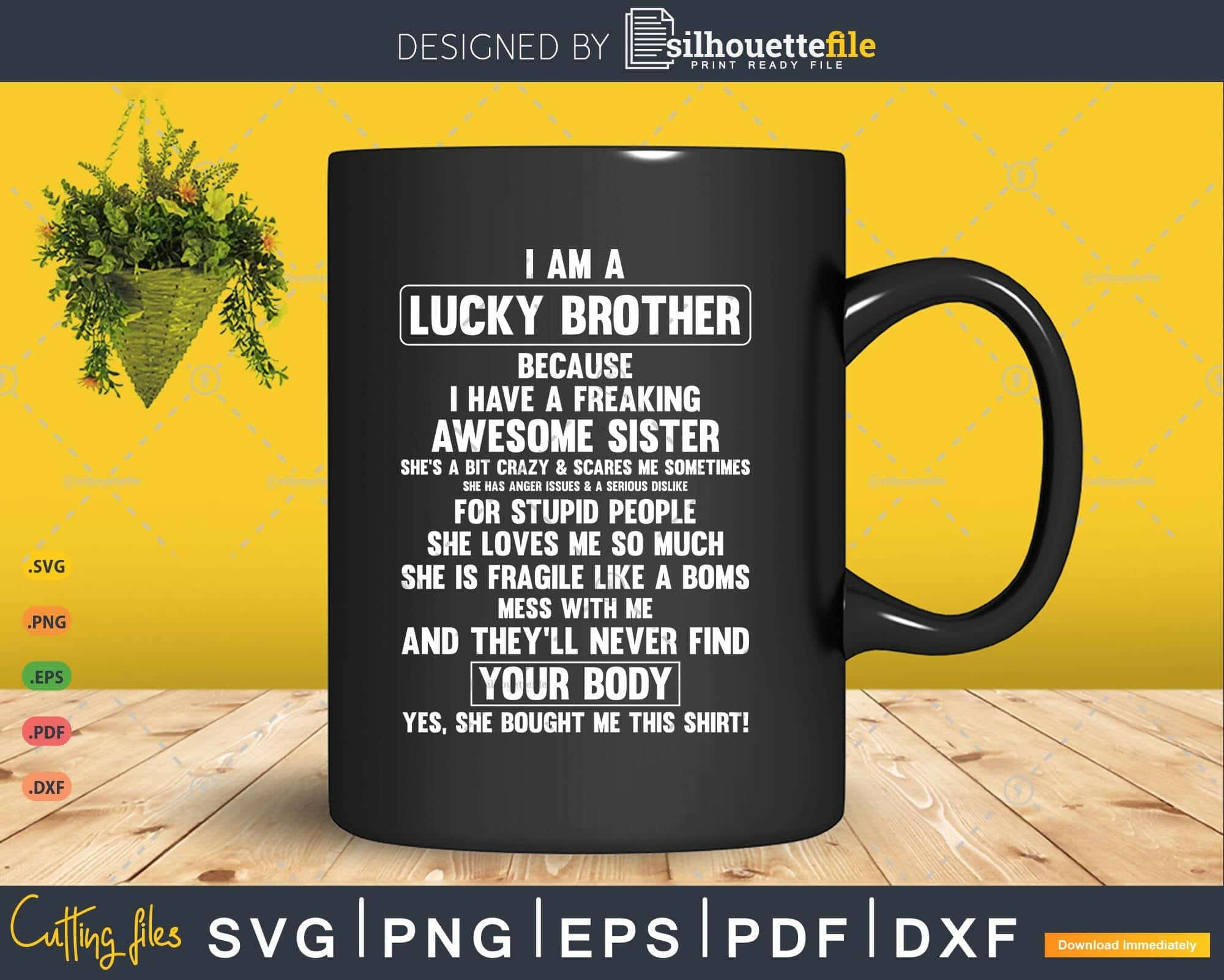 I Am A Lucky Brother Because I Have Freaking Awesome Sister Svg Files ...