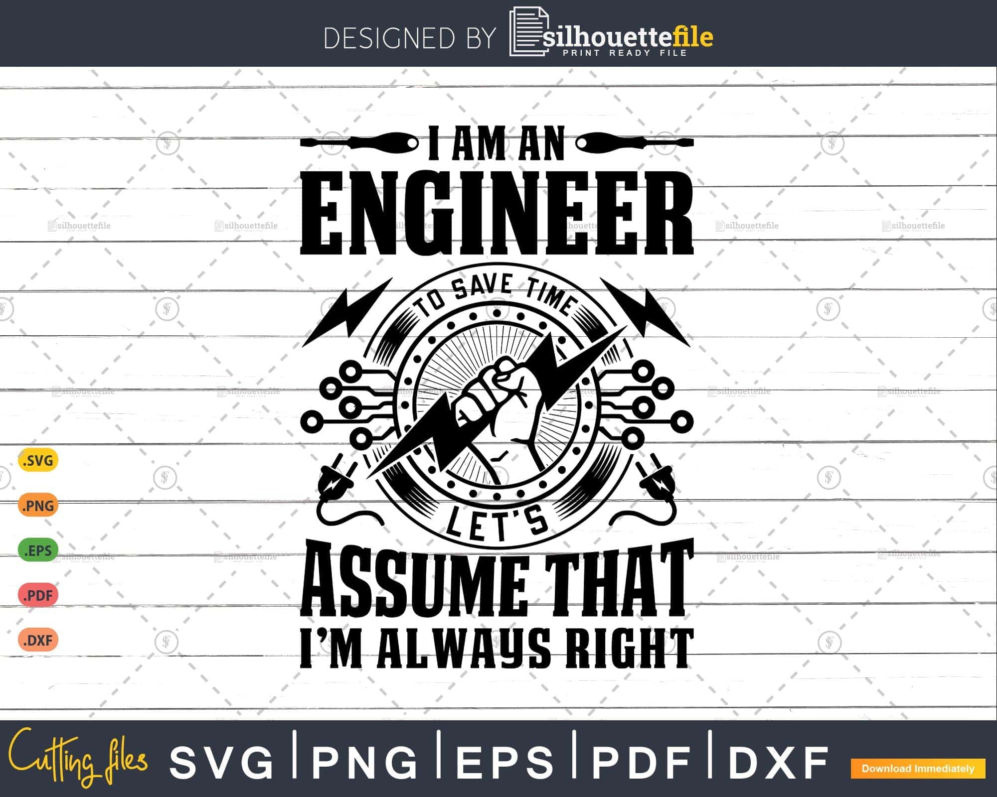 I’m An Engineer To Save Time Let’s Assume That I’m Always Right Svg ...