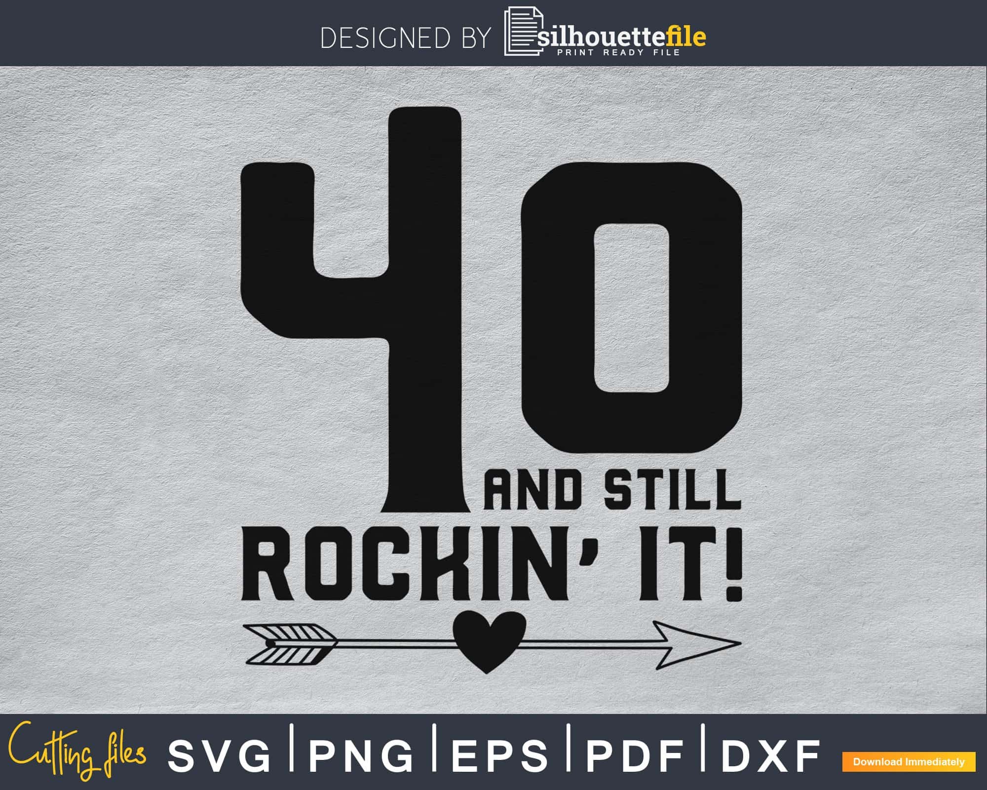 40 and still rockin’ it! SVG crciut PNG filoes | SilhouetteFile