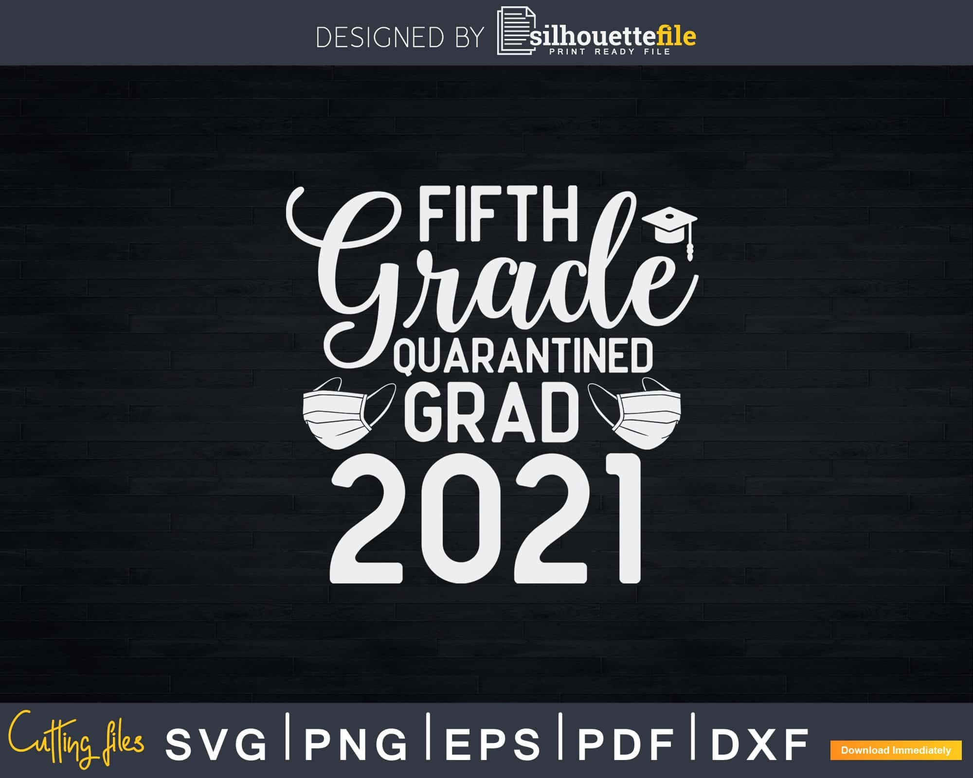2021 Graduate Quarantine Fifth Graduation Svg Dxf Cut File | Silhouettefile
