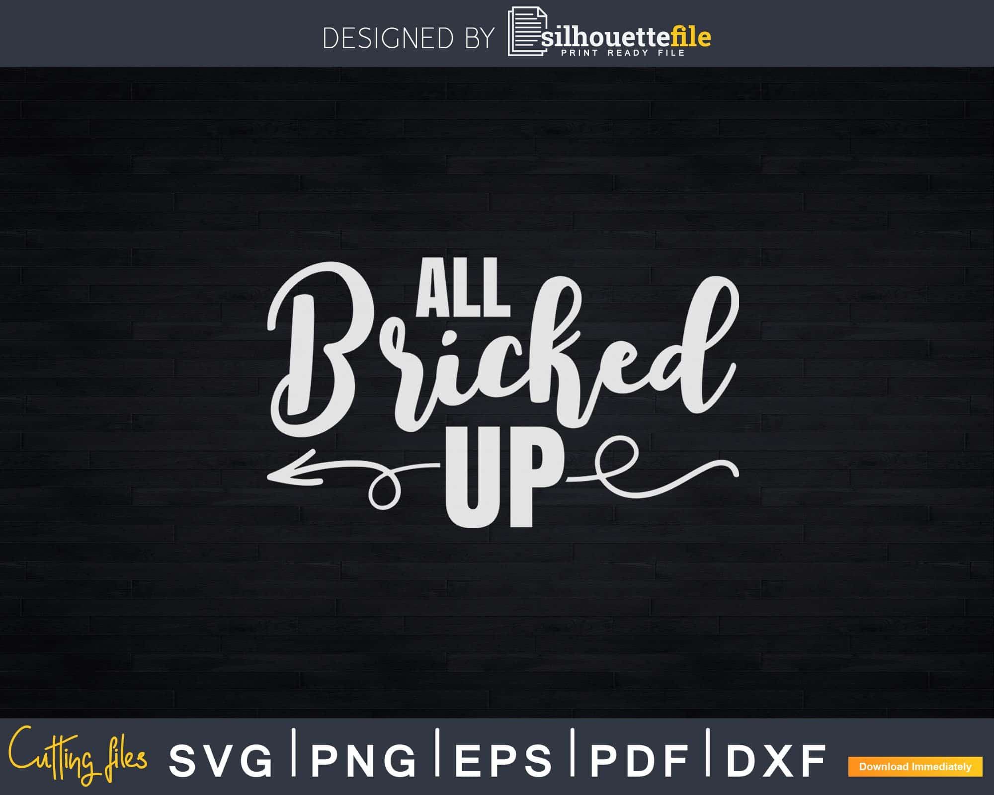 All Bricked Up Brick Mason Svg Dxf Cricut Cut Files | Silhouettefile