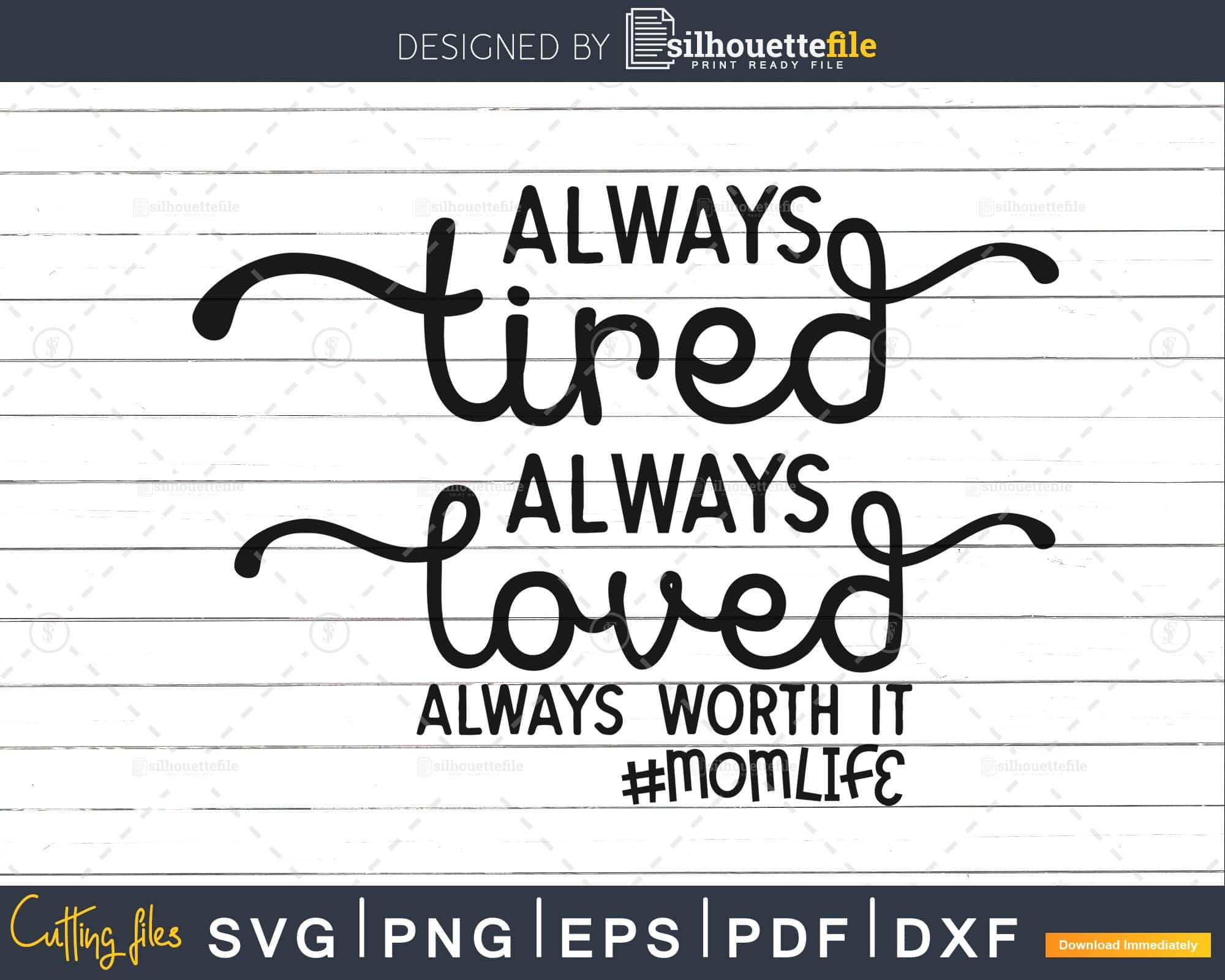 Always Tired Always Loved Always Worth It Svg Mom Life Cut Files ...