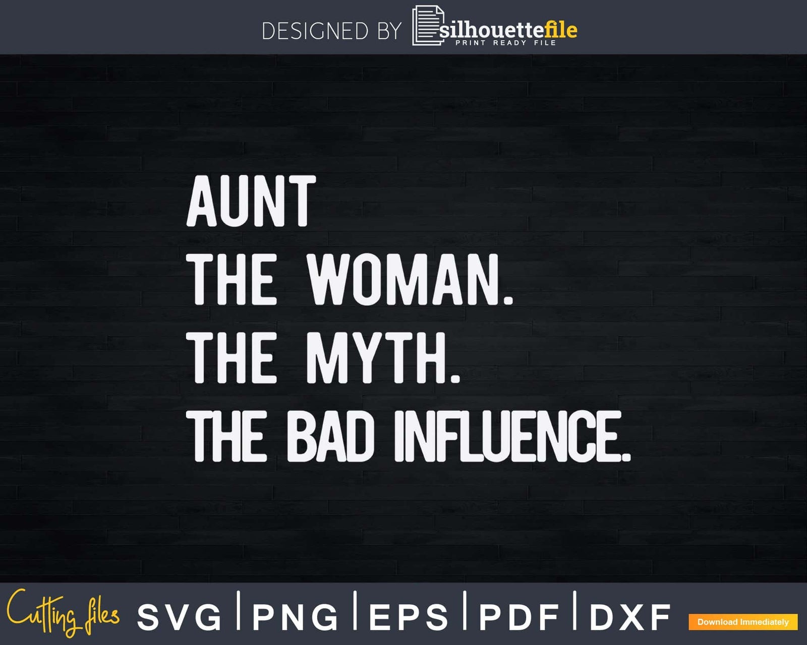 Aunt The Woman The Myth The Bad Influence Svg Dxf Png | Silhouettefile