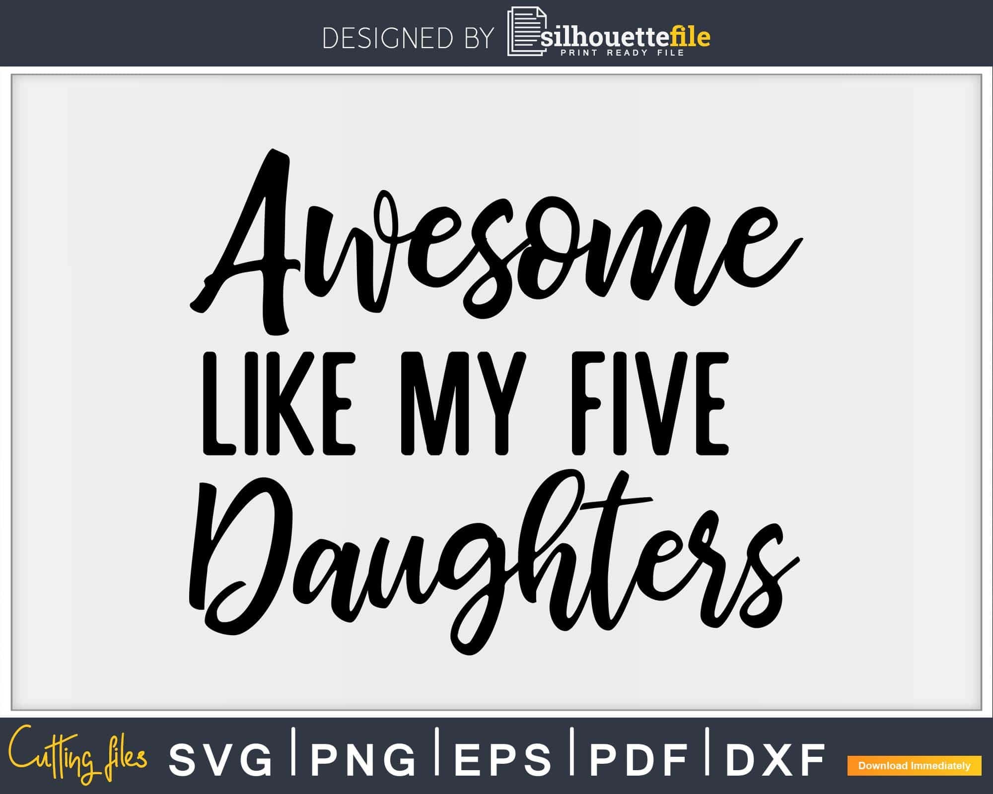 Awesome Like My Five Daughters Svg T-shirt Design | Silhouettefile