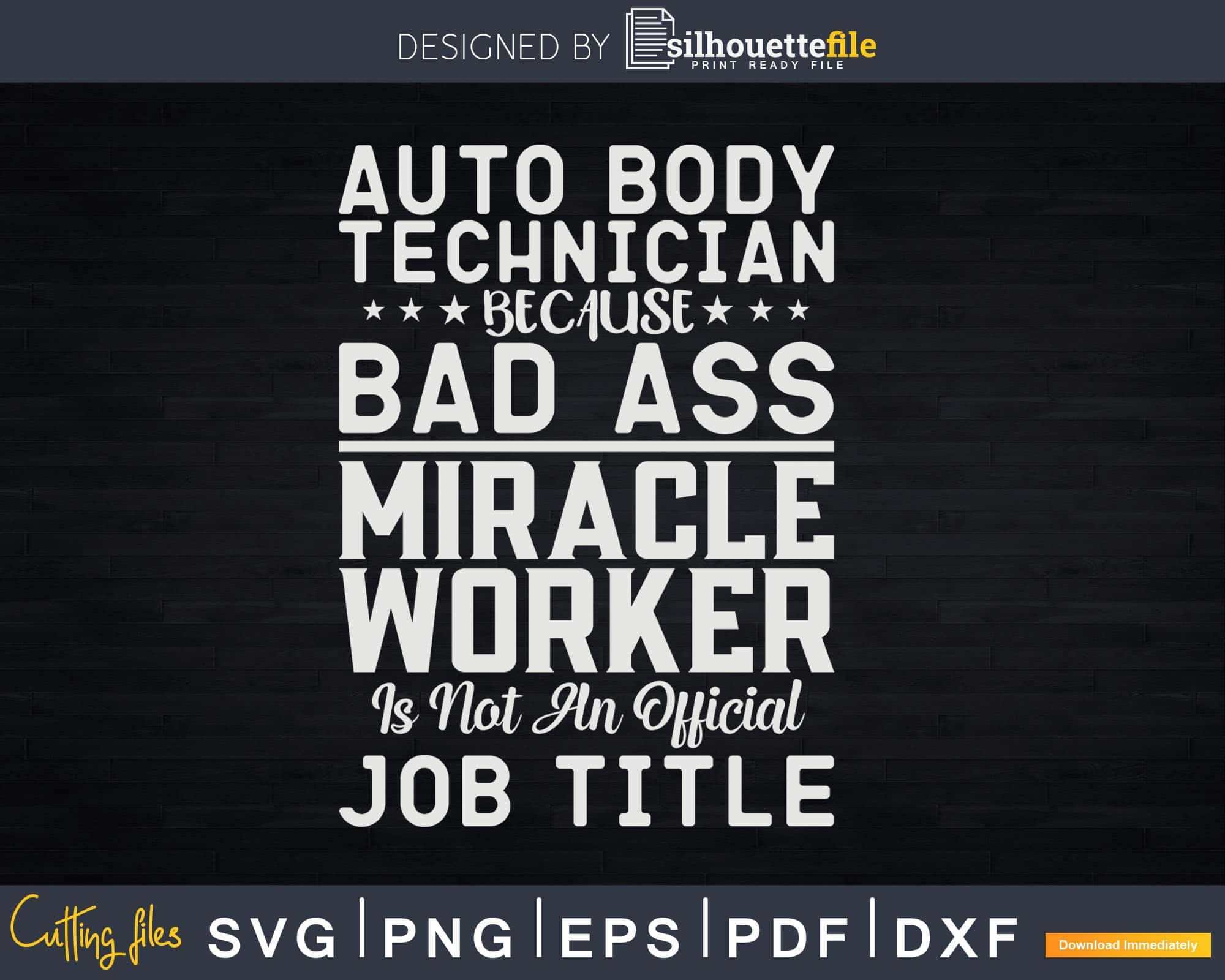 Bad Ass Miracle Worker Funny Auto Body Technician Svg T-shirt Designs ...