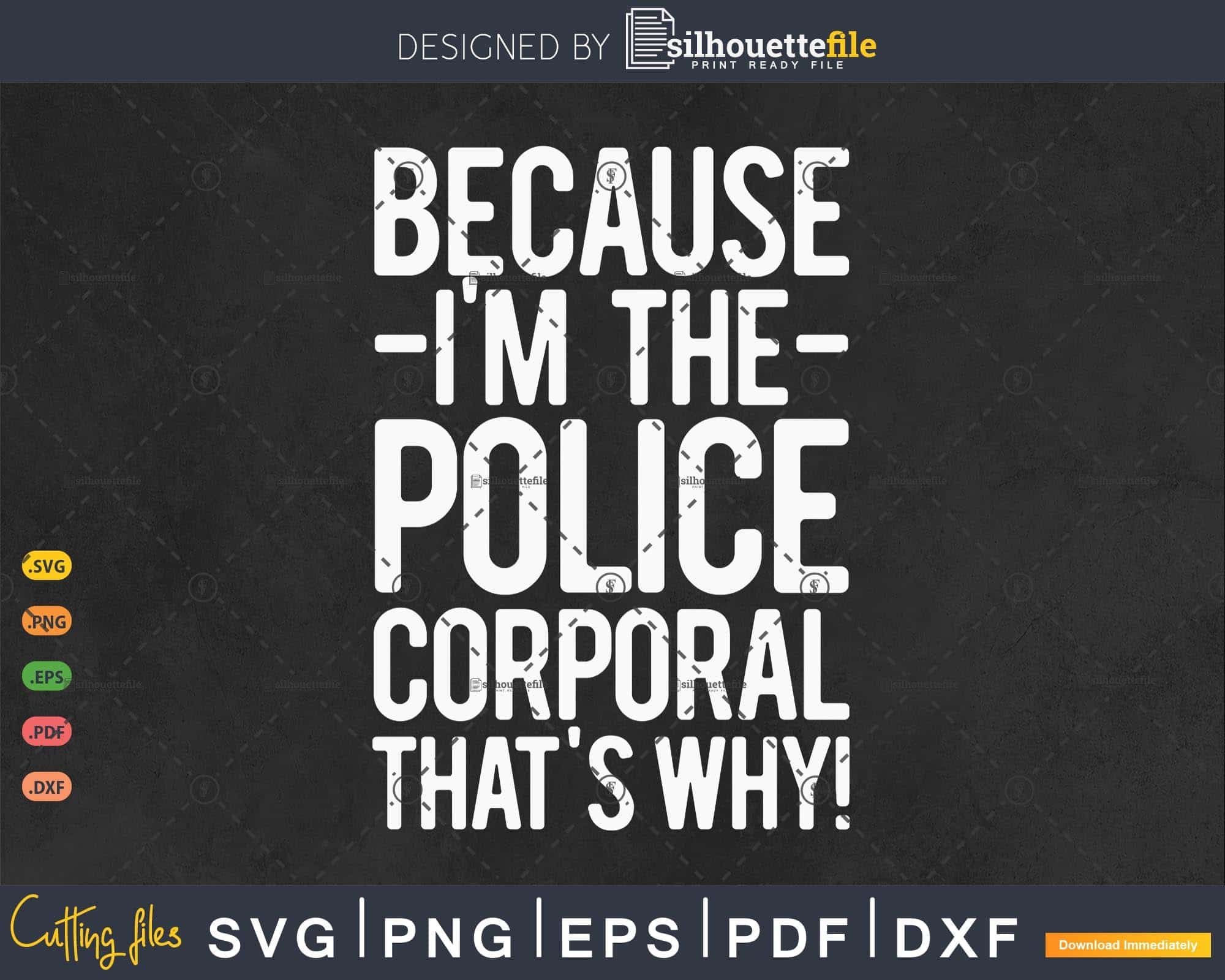 Because I'm The Police corporal That's Why Gifts Svg Crafts Design ...