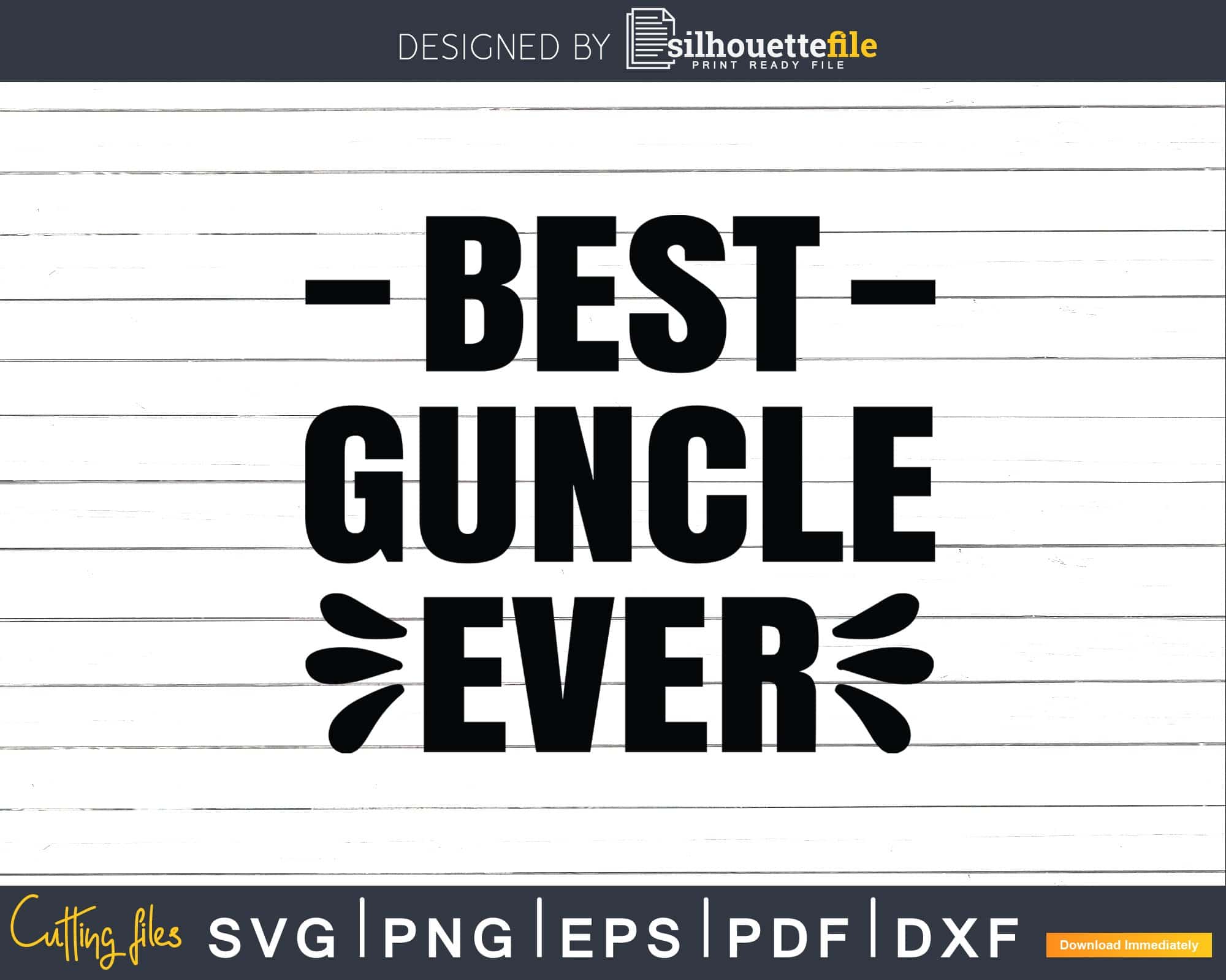 Best Guncle Ever Svg Guncle Svg Uncle Gift Svg Printable | Silhouettefile