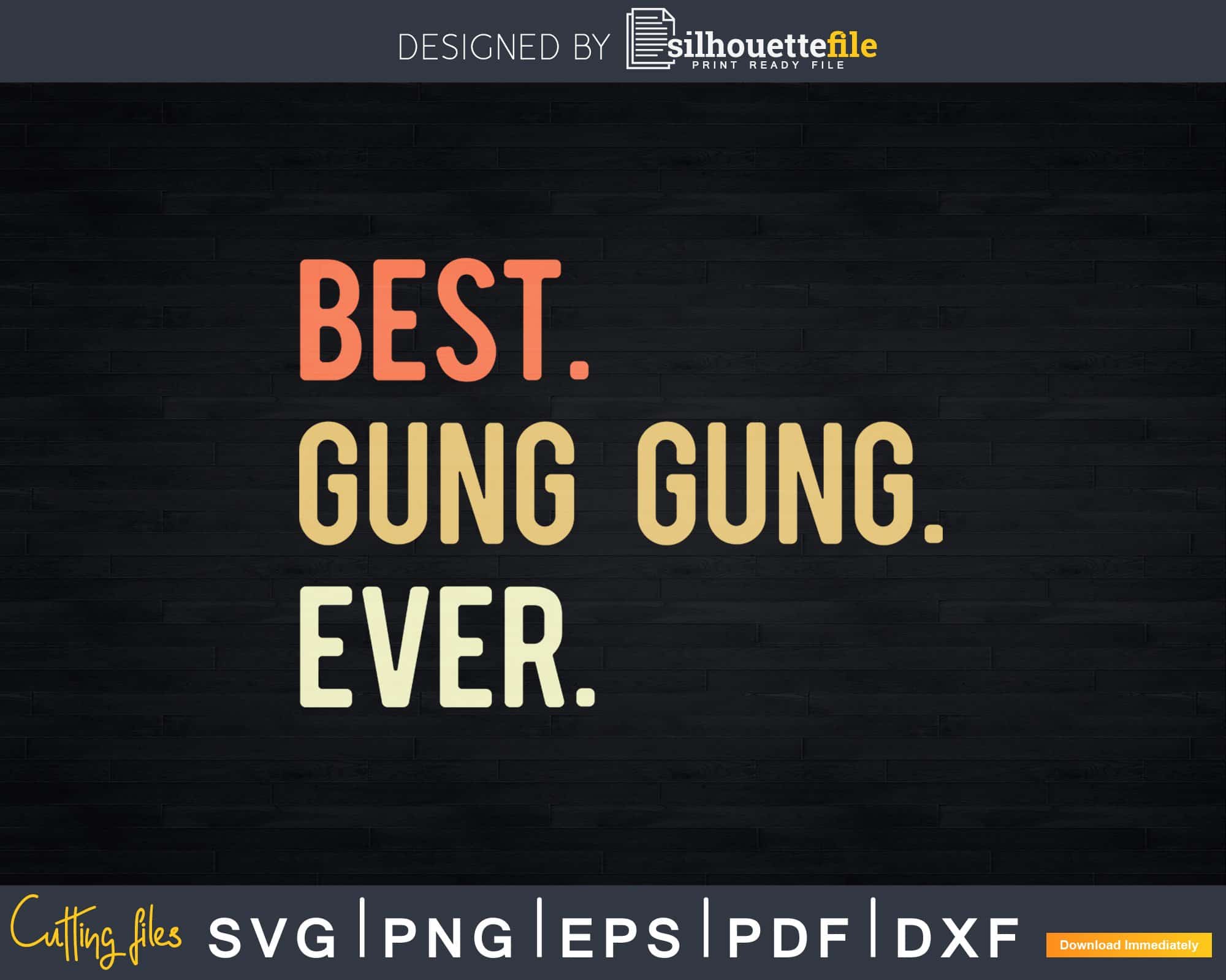 Best Gung Gung Ever svg png digital printable cutting file | Silhouettefile