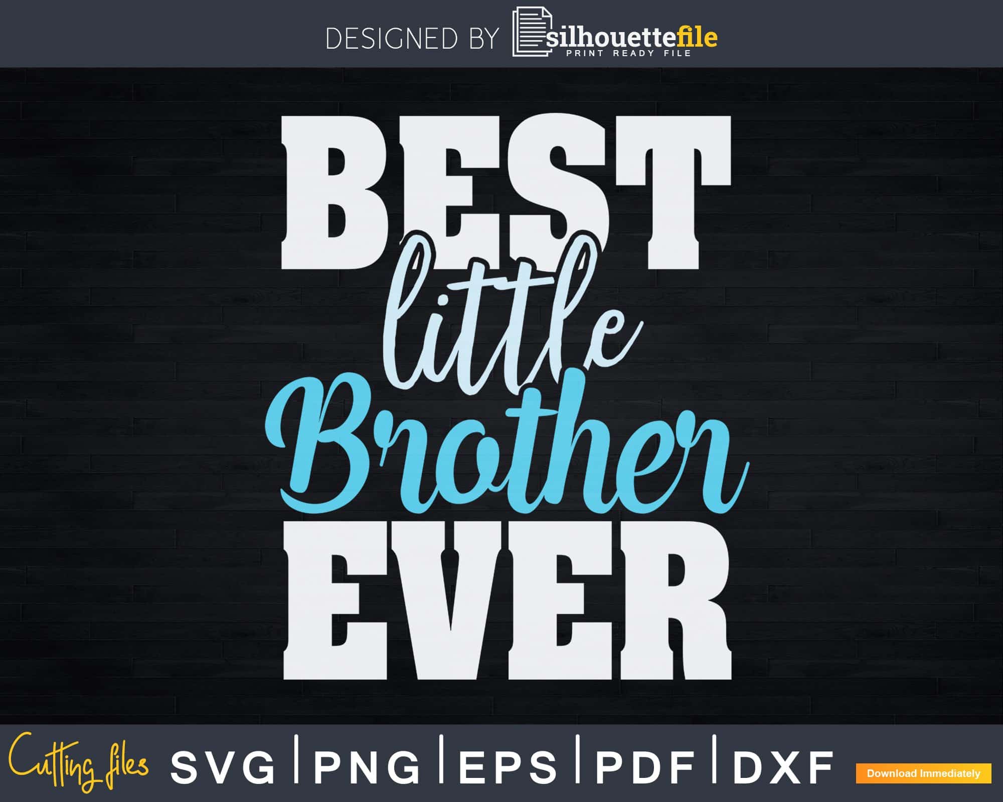 Best little brother ever Svg Png Dxf Instant Cut Files | Silhouettefile
