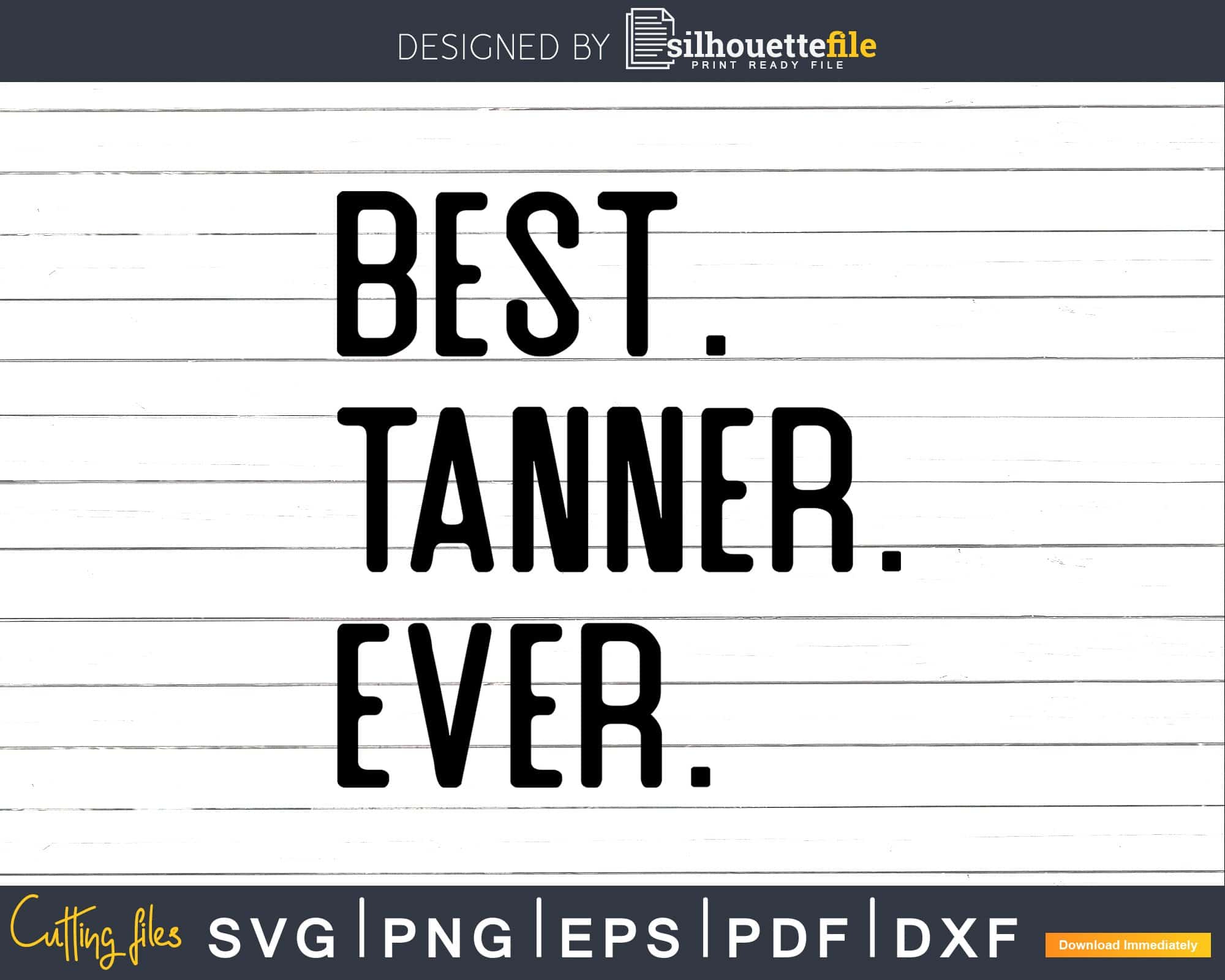 Best Tanner Ever Funny Name Joke svg dxf png cutting file | Silhouettefile