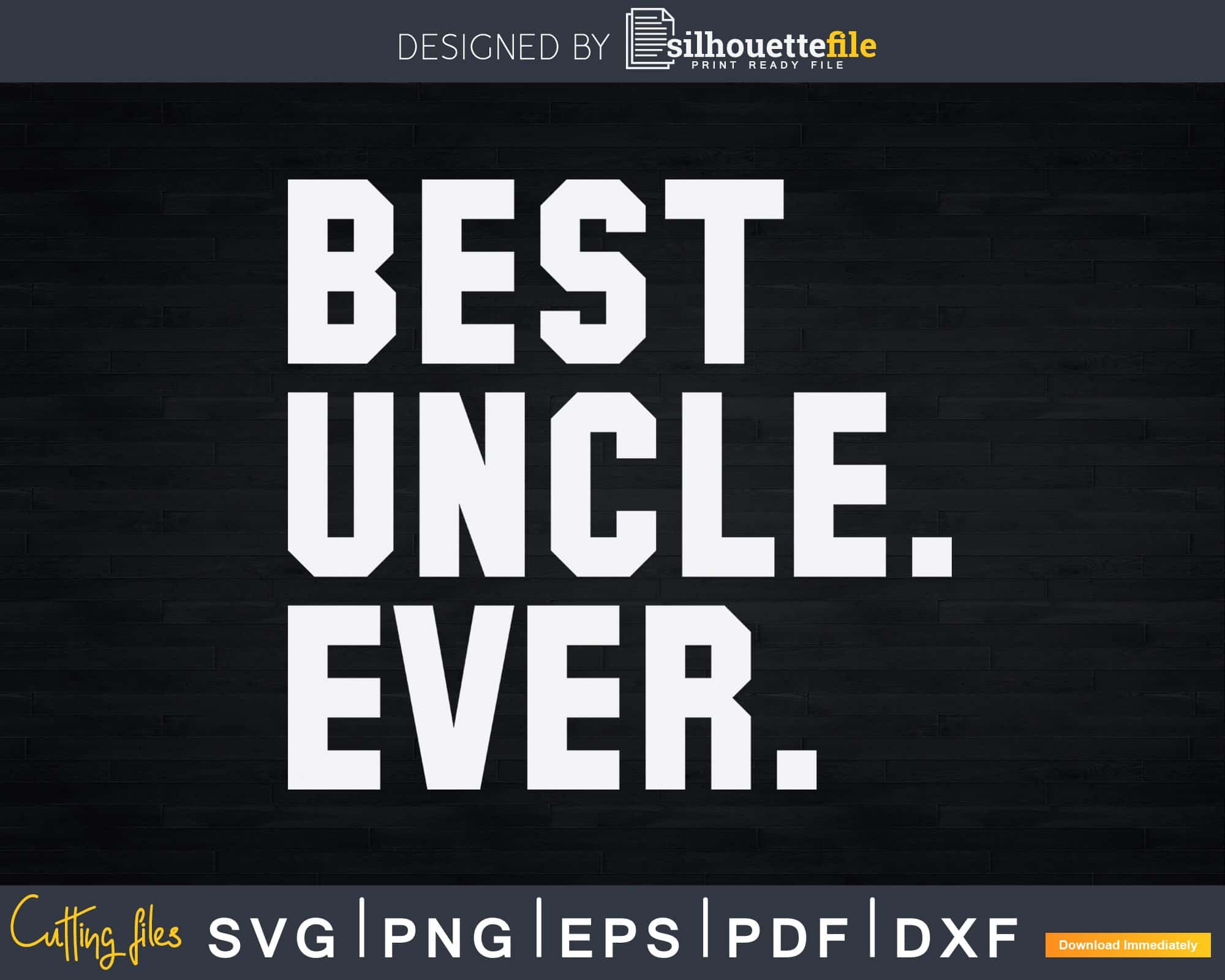 Best Uncle Ever Shirt Svg Cricut Printable Files | Silhouettefile