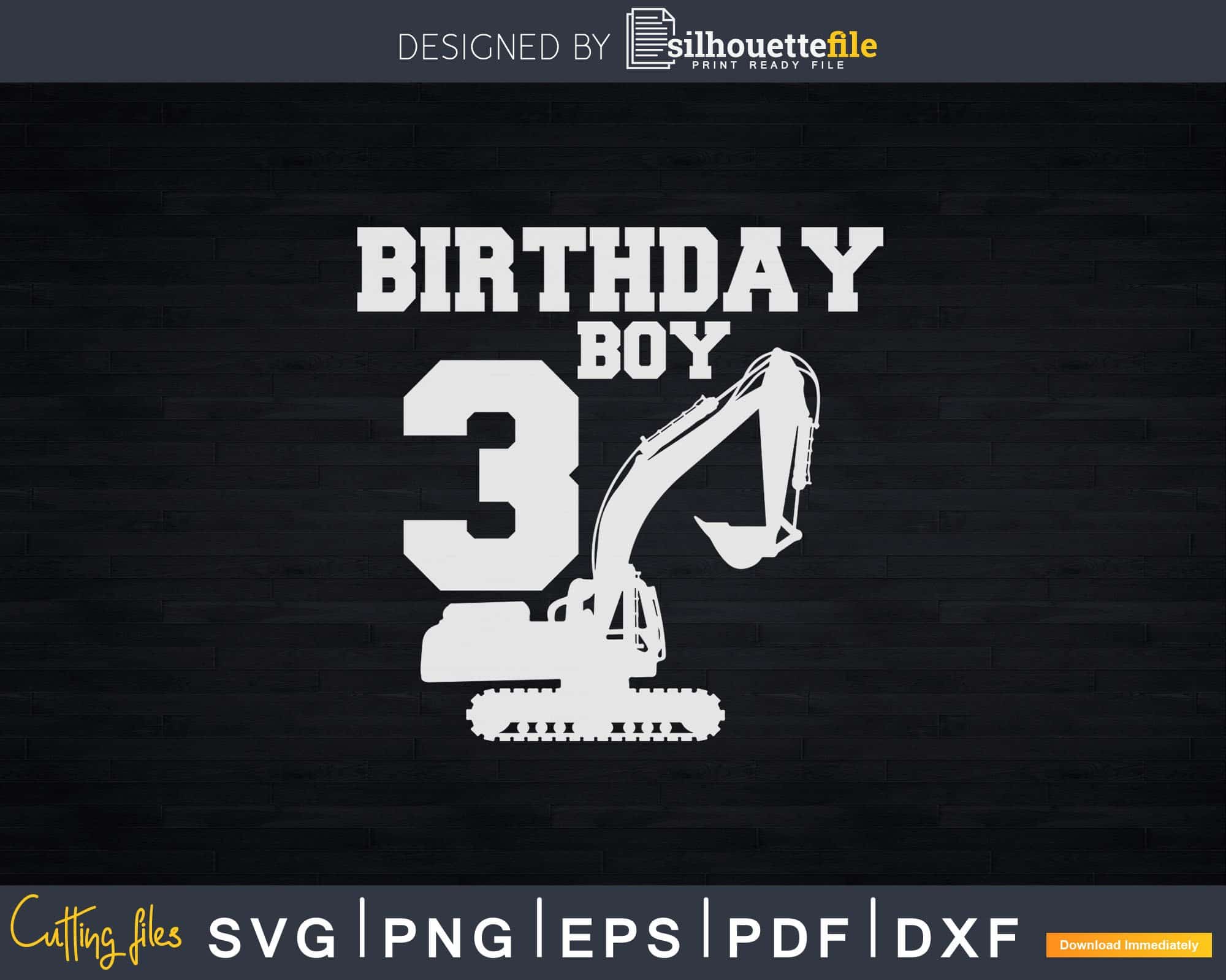 Birthday Boy 3rd Birthday Excavator Svg Dxf Cricut Files | Silhouettefile