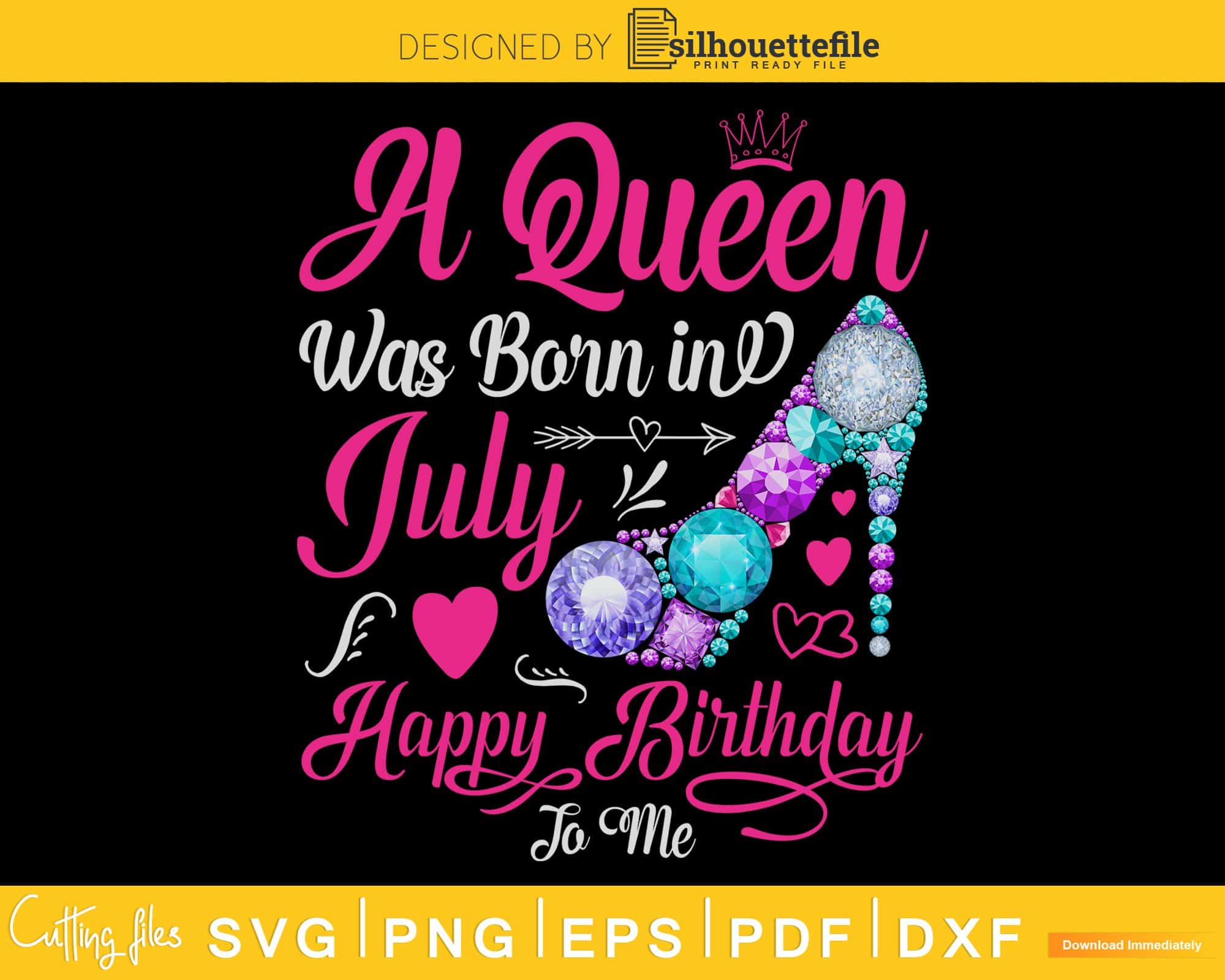 Birthday Queen SVG A queen was born in July PNG PDF Files | Silhouettefile