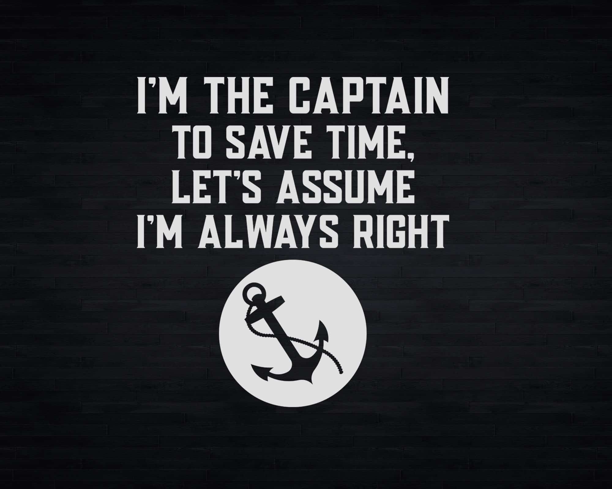 Boat Captain Svg I'm The Captain, Assume I'm Right Svg Png Files ...
