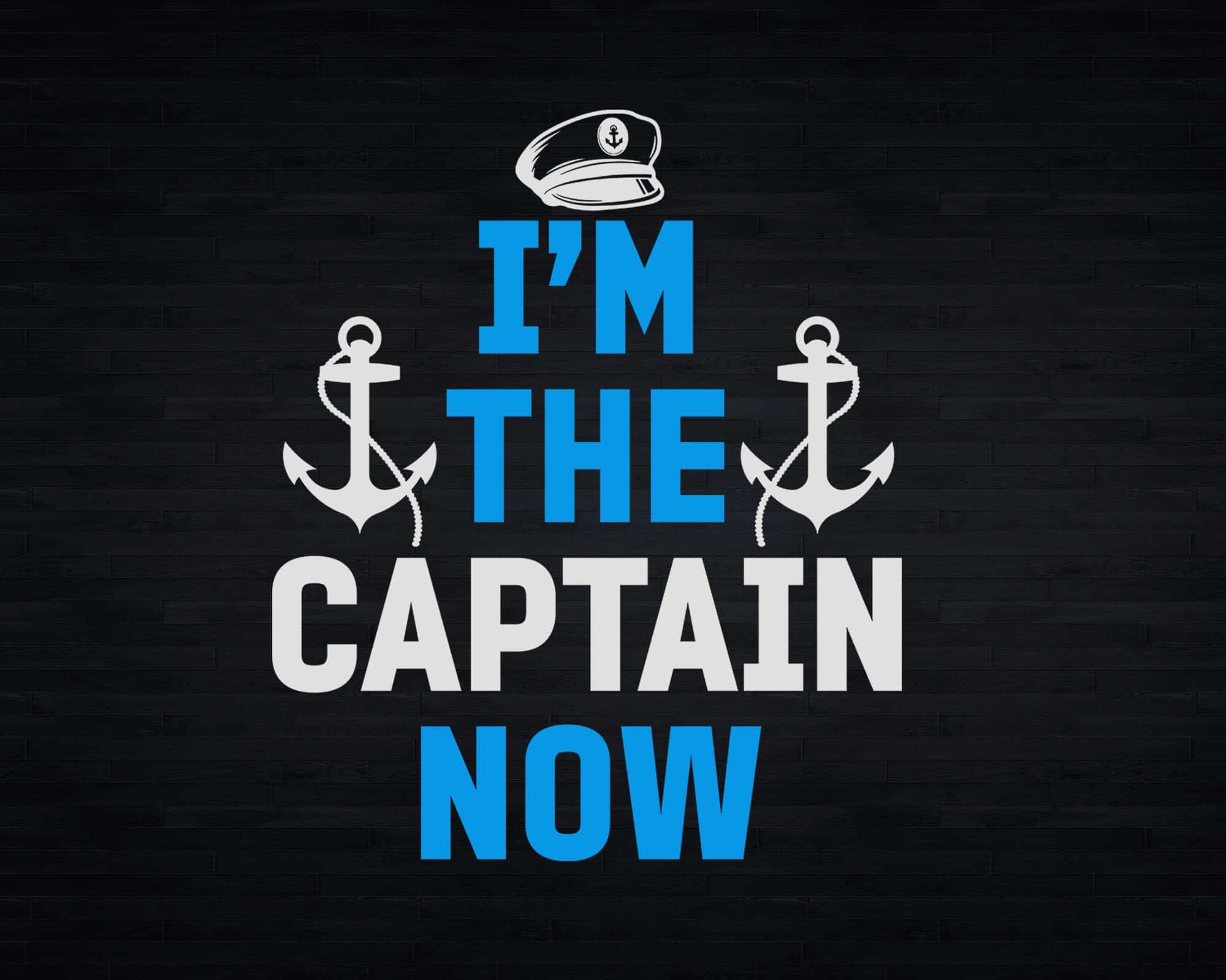 Boat Captain Svg I'm The Captain Now Cool Funny Boating Svg Free ...