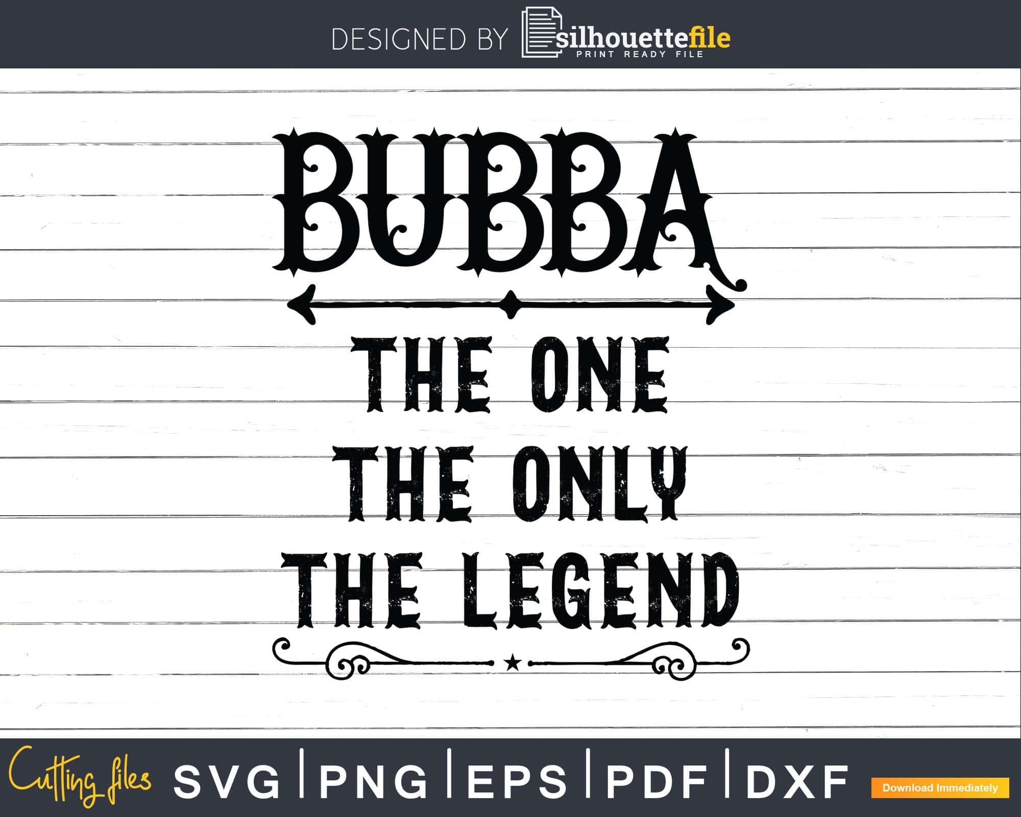 Bubba The One The Only The Legend Svg Dxf Png Cricut Files | Silhouettefile