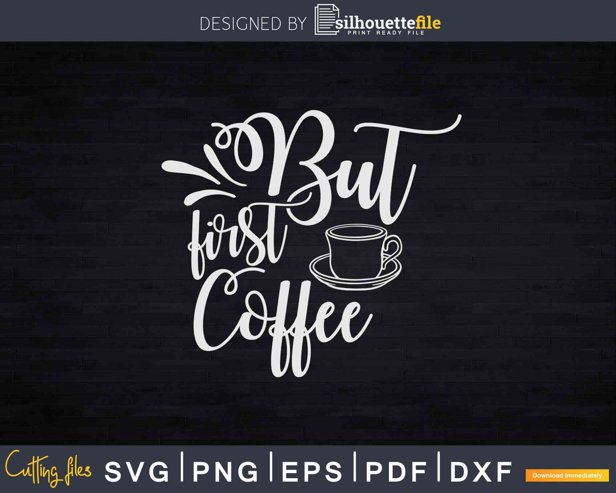 But first coffee Svg Dxf Png Printable Instant Digital Cut | SilhouetteFile