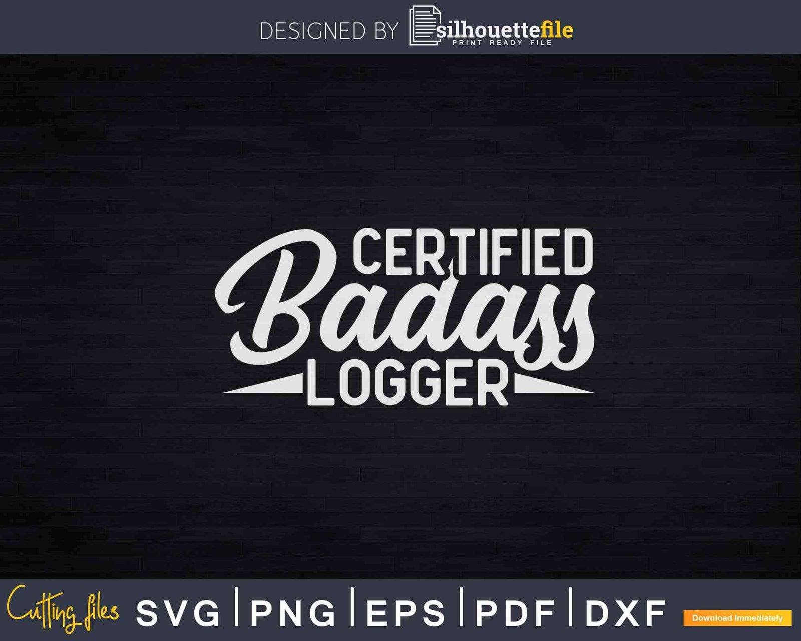 Certified Badass Logger Lumberjack Forestry Svg T-Shirt Design ...