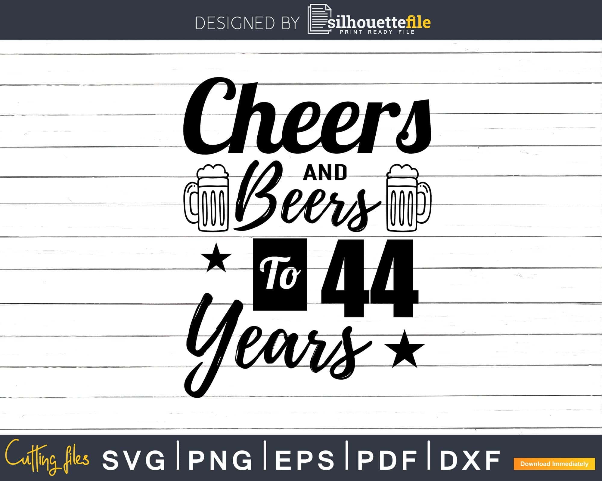 Cheers and Beers To 44th Birthday Years Svg Dxf Cricut | Silhouettefile