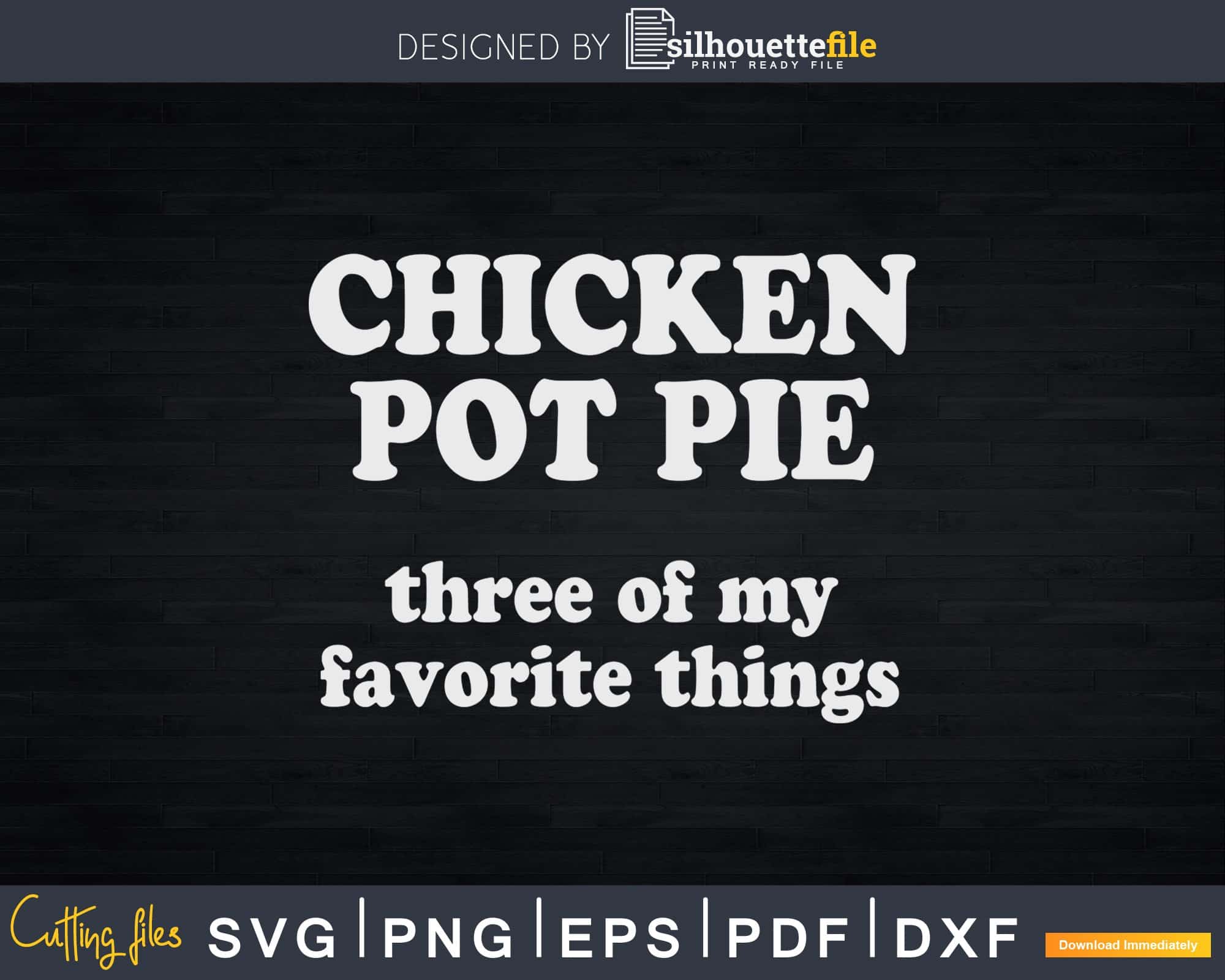 Chicken Pot Pie 3 of My Favorite Things Svg Designs Cut | Silhouettefile