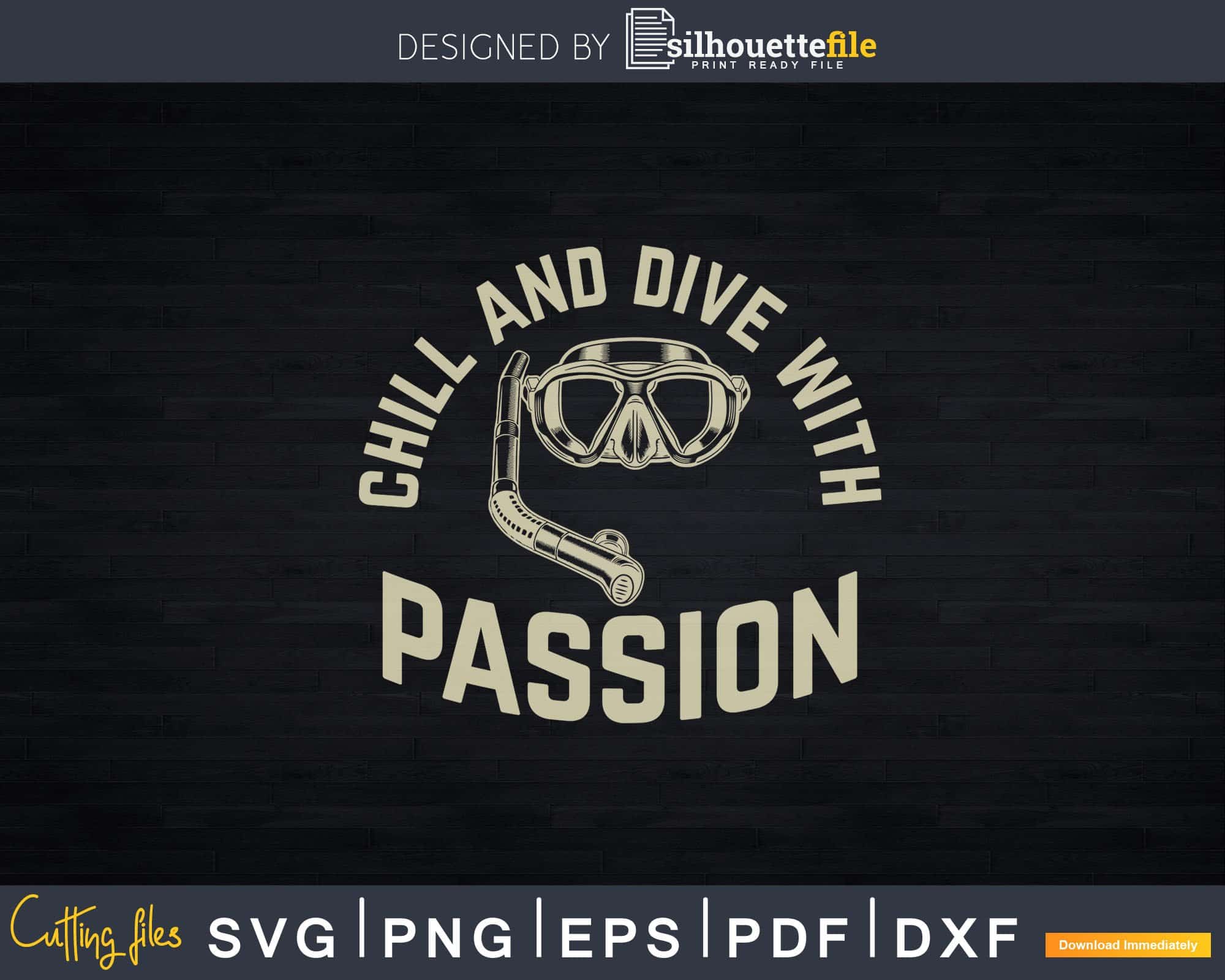 Chill and dive with Passion Funny Scuba Png Svg T-shirt Design ...