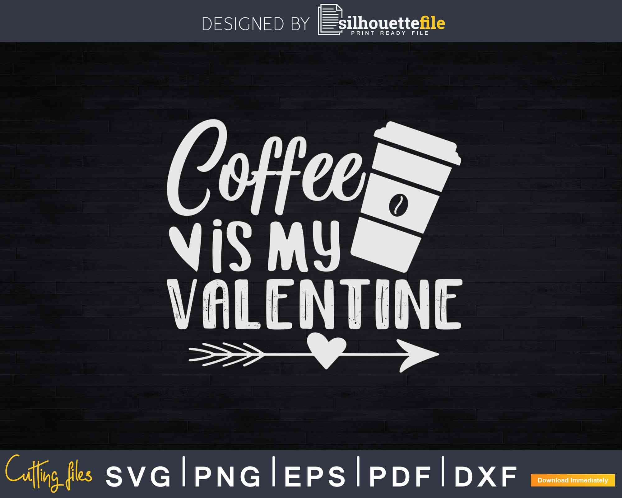 Coffee Is My Valentine Svg Dxf Printable Crafting Cut files ...