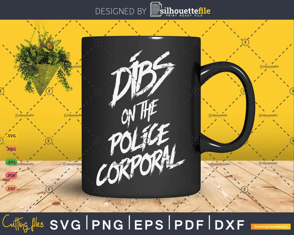 Dibs On The Police corporal gifts for police svg cut files | Silhouettefile