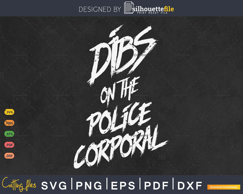 Dibs On The Police corporal gifts for police svg cut files | Silhouettefile