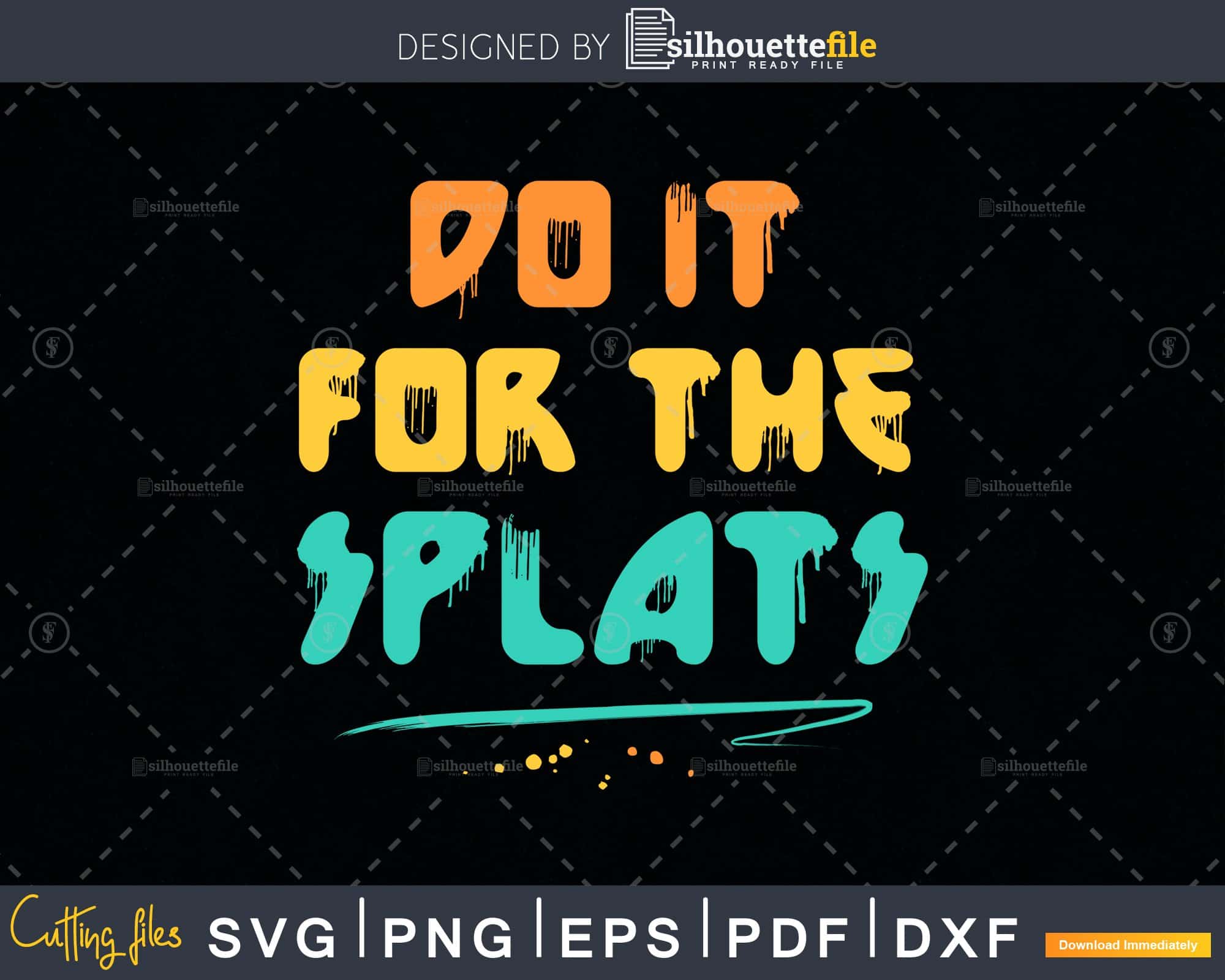 Do it for the SPLATS Fitness Motivation cricut svg files | Silhouettefile