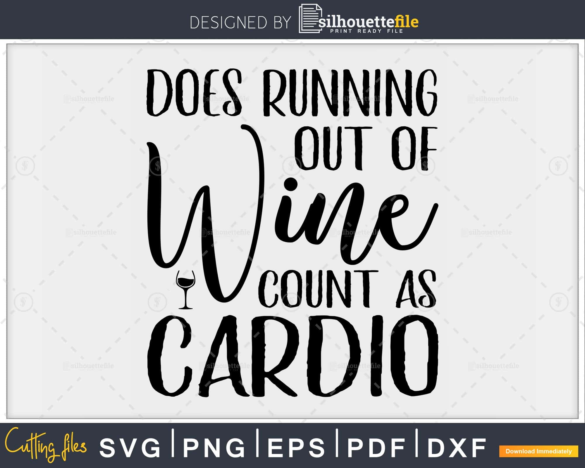 Does Running Out Of Wine Count As Cardio svg design printable cut file ...