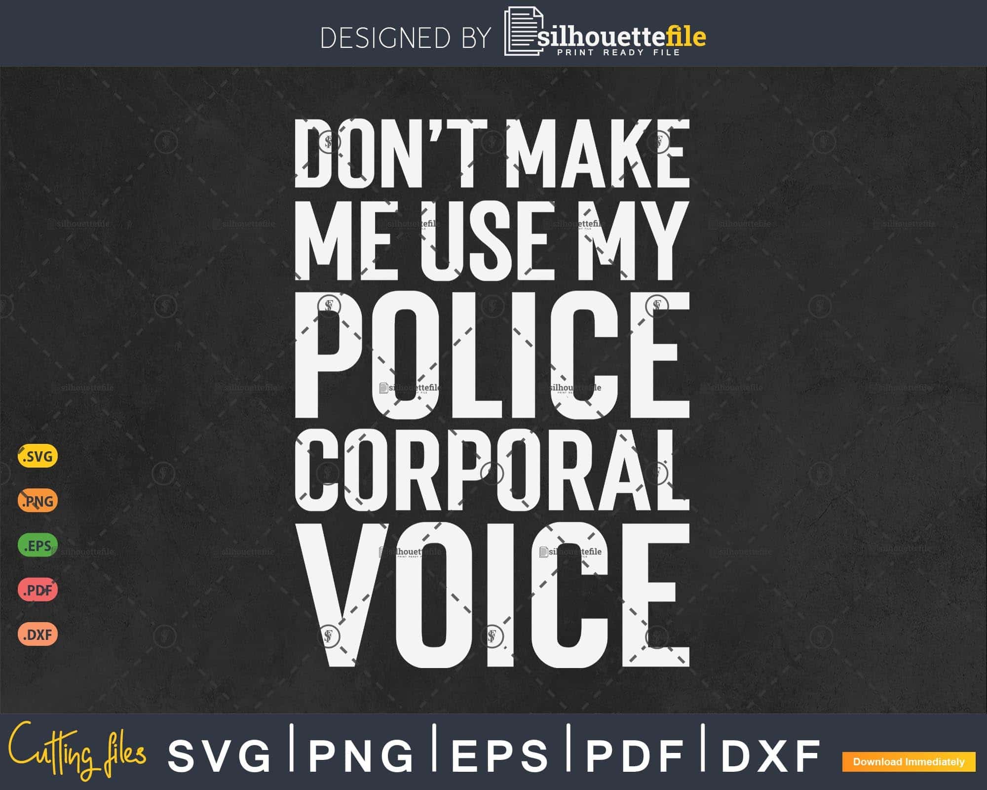 Don't Make Me Use My Police corporal Voice Gifts Svg Cut Files ...