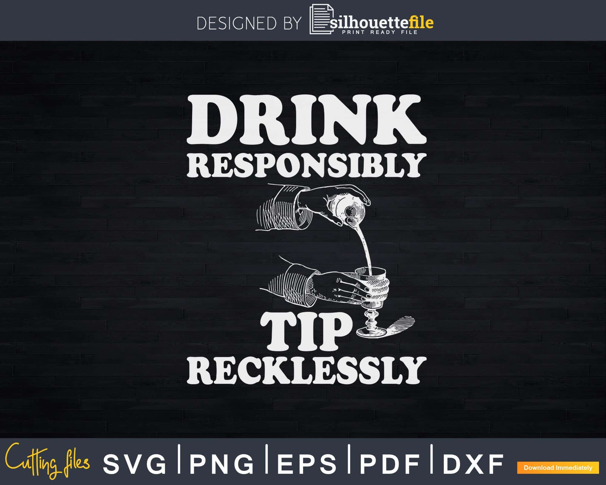 Drink Responsibly Tip Recklessly Funny Bartender Svg Png Dxf Files ...