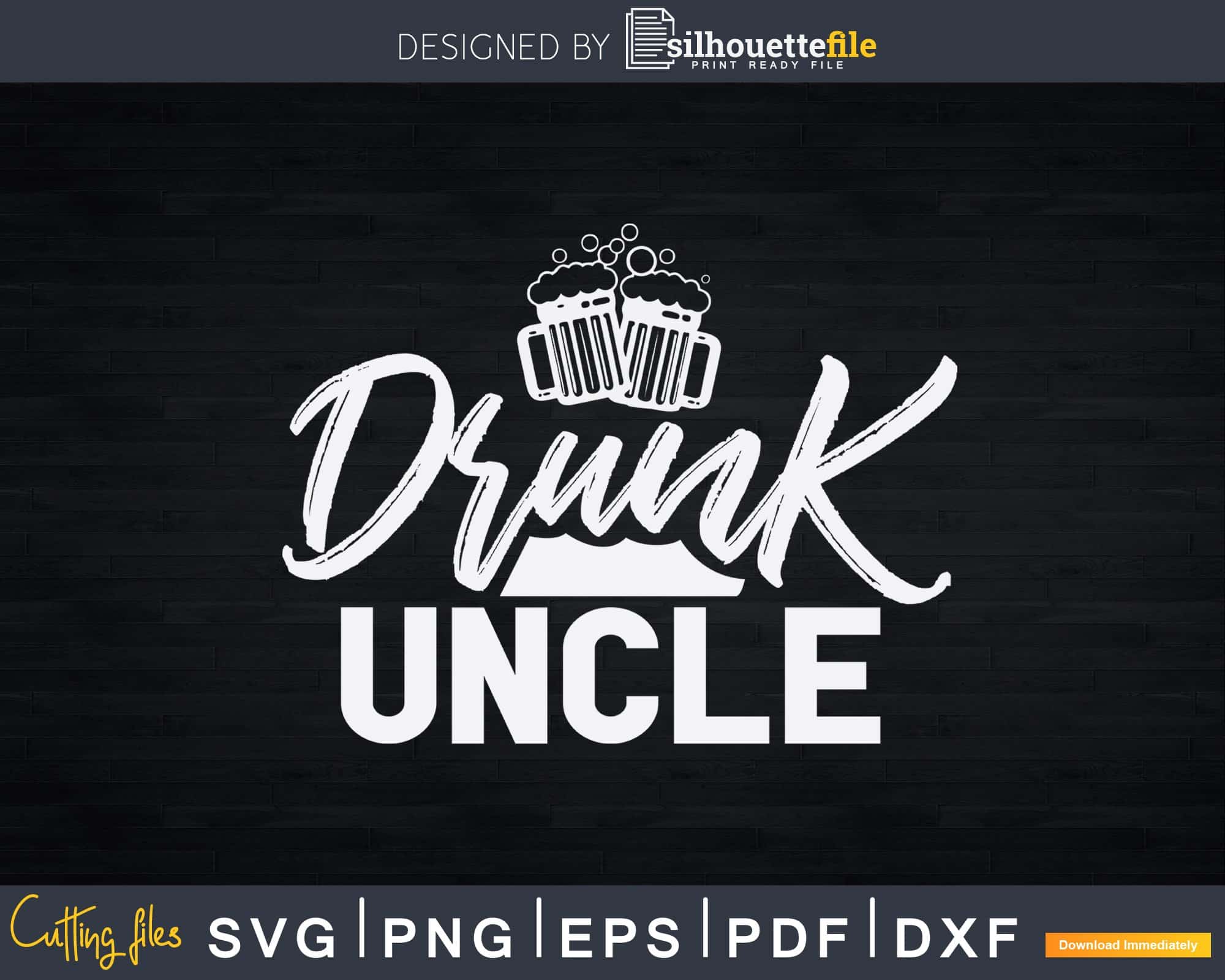 Drunk Uncle Svg Father's Day Svg Druncle Svg Uncle Svg Printable File ...
