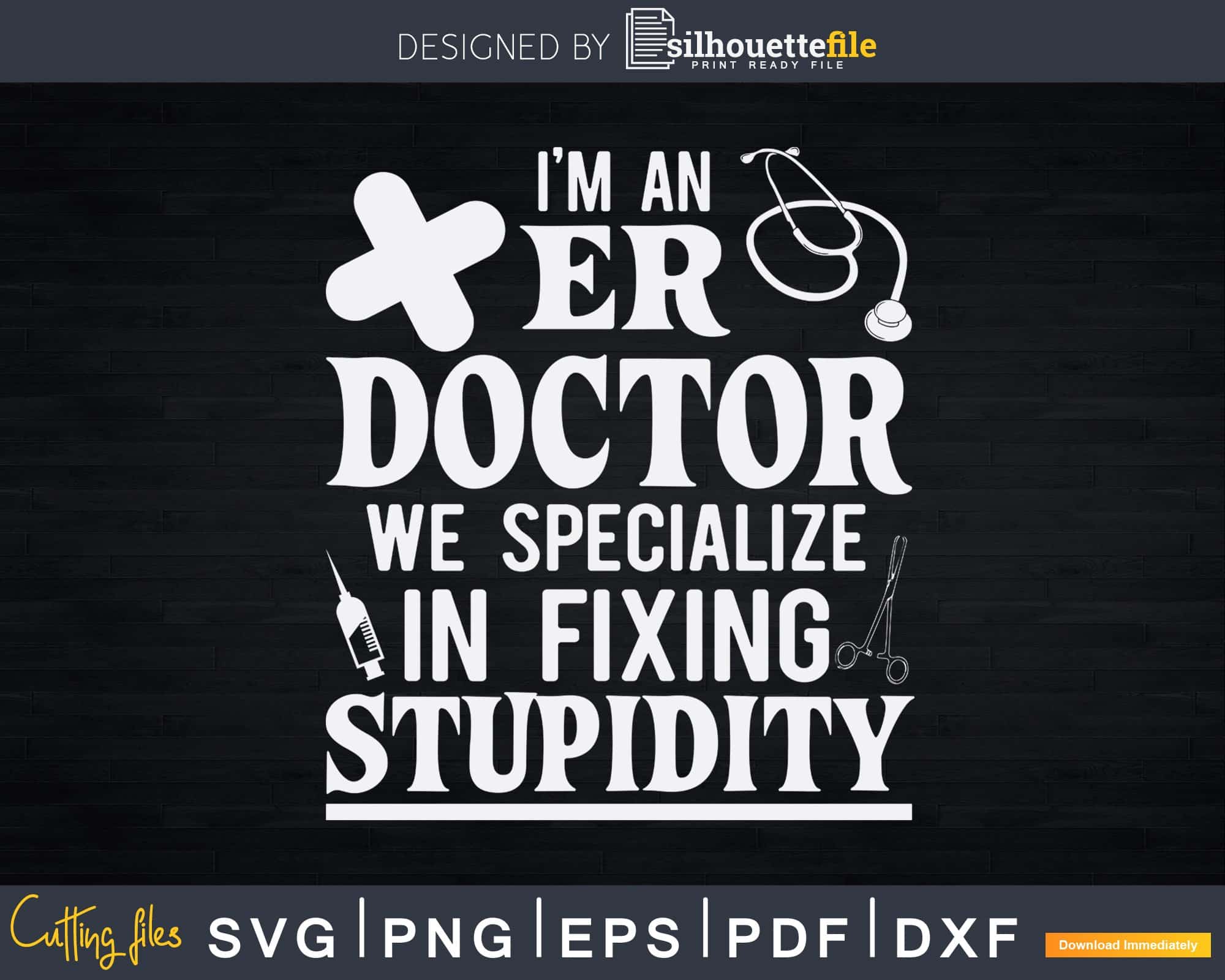 ER Emergency Room Doctor Funny Svg Png Silhouette File | Silhouettefile