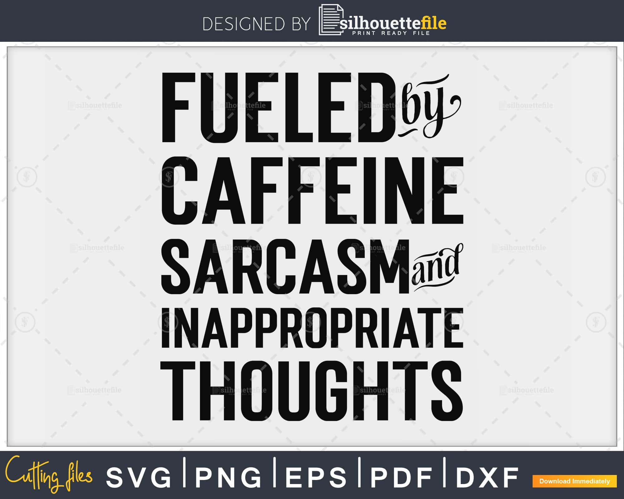 Fueled by caffeine sarcasm & inappropriate thoughts svg cut files ...