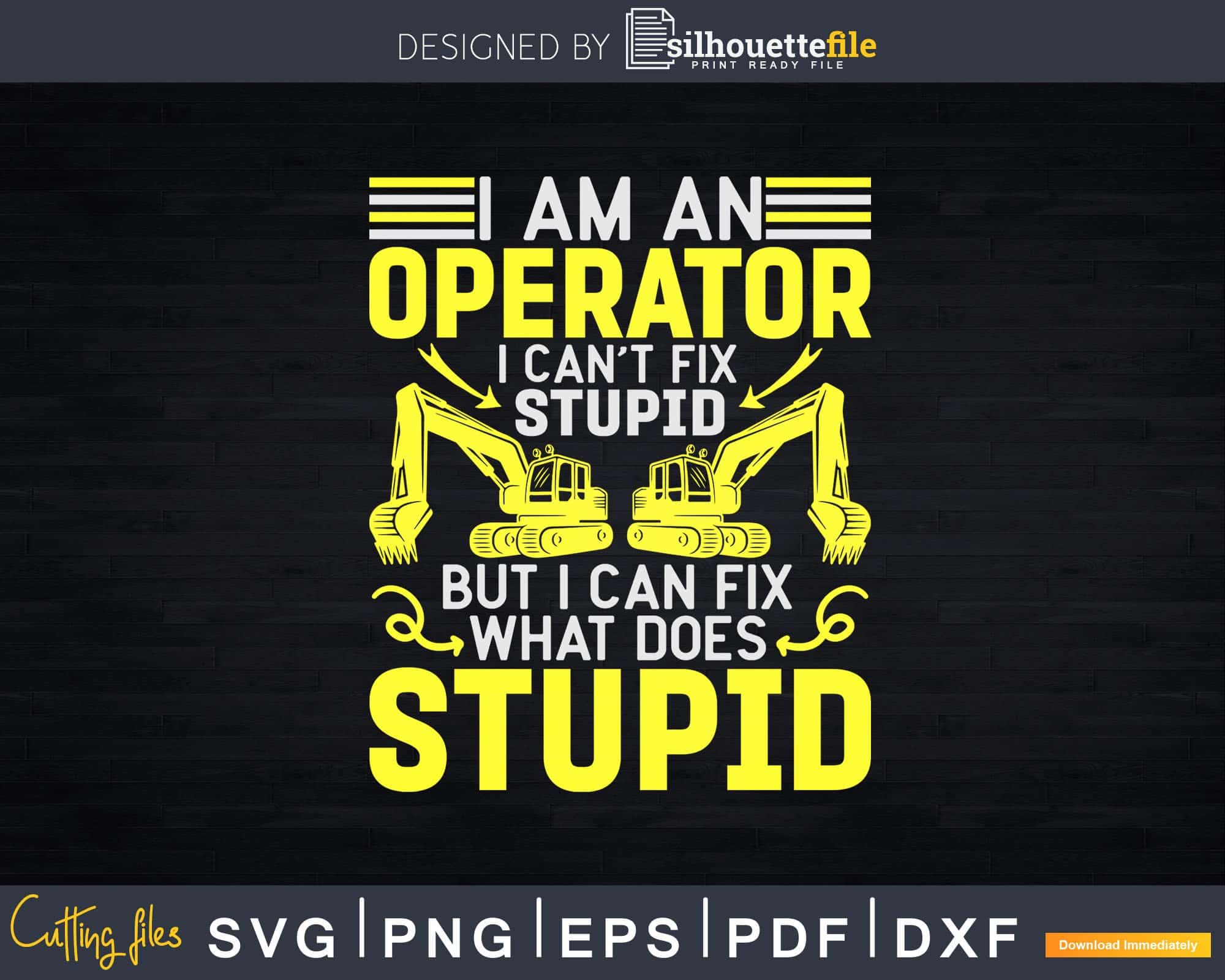 Funny Heavy Machinery Operator Svg Dxf Cricut Files | Silhouettefile