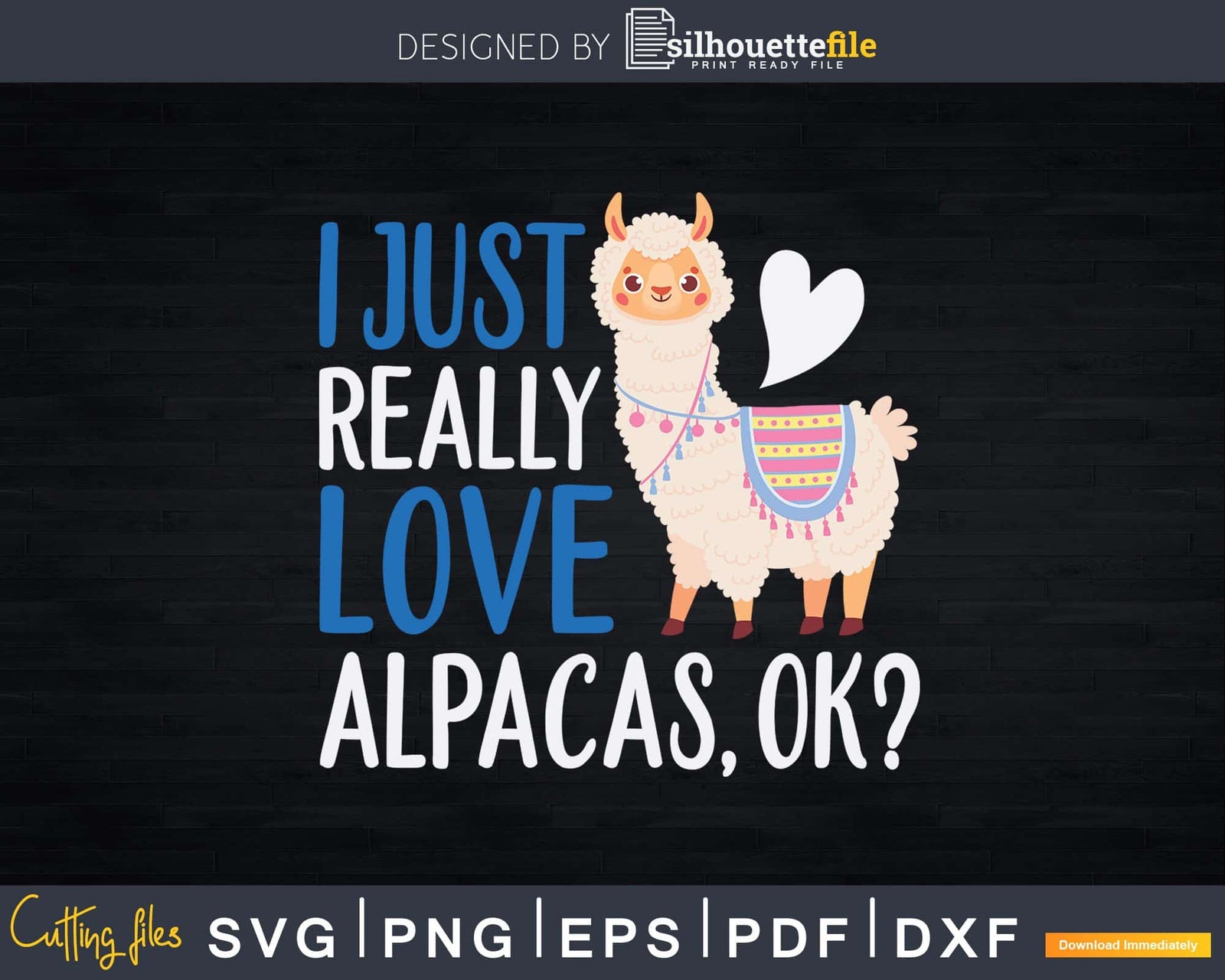 Funny I Just Really Love Alpacas, OK? Alpaca Llama Svg File ...