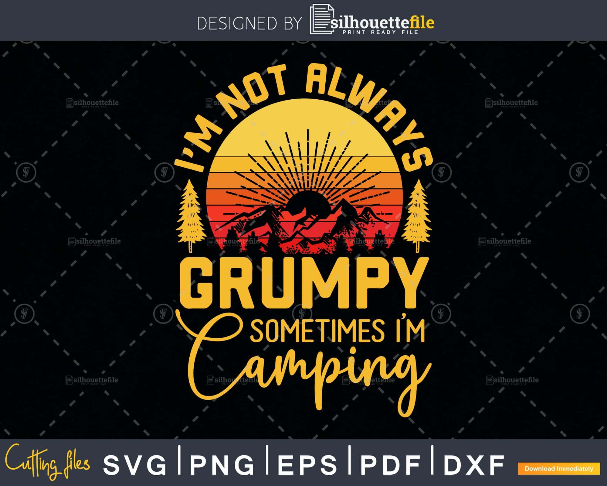 Funny I’m Not Always Grumpy Sometimes I’m Camping svg | SilhouetteFile