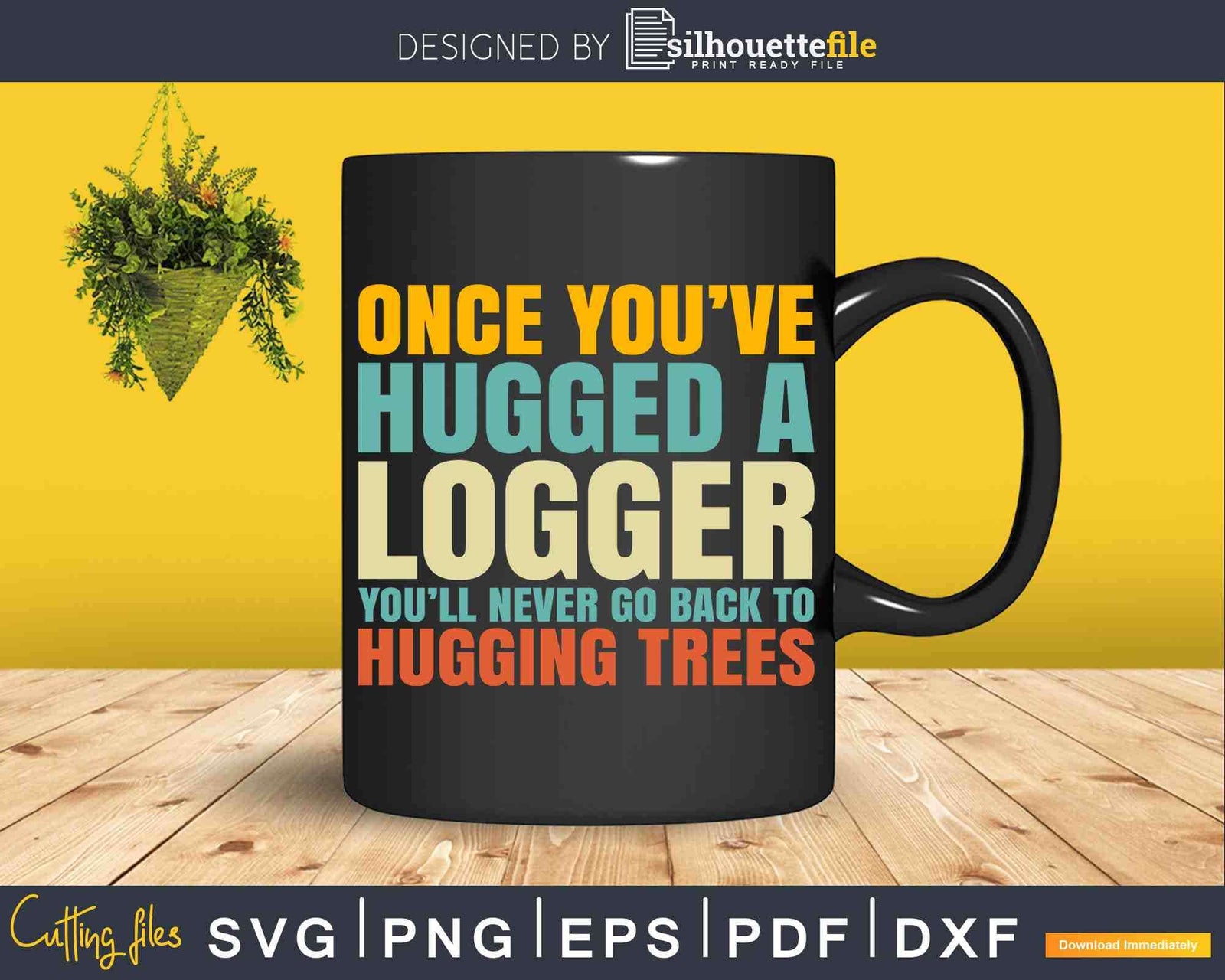 Funny Once You’ve Hugged a Logger Svg Crafting Cut Files | SilhouetteFile