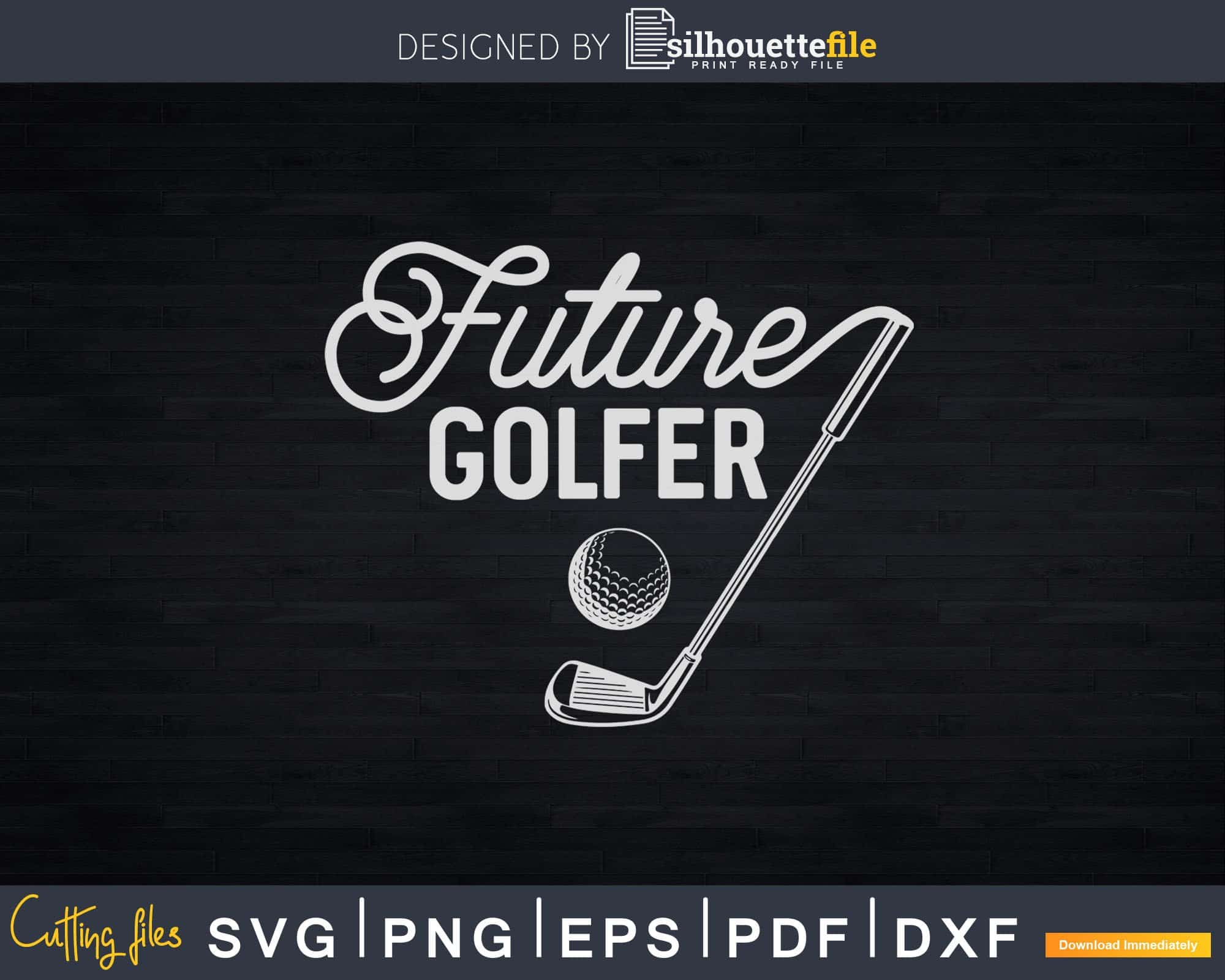 Future Golfer Svg Dxf Cricut Cut Files | Silhouettefile