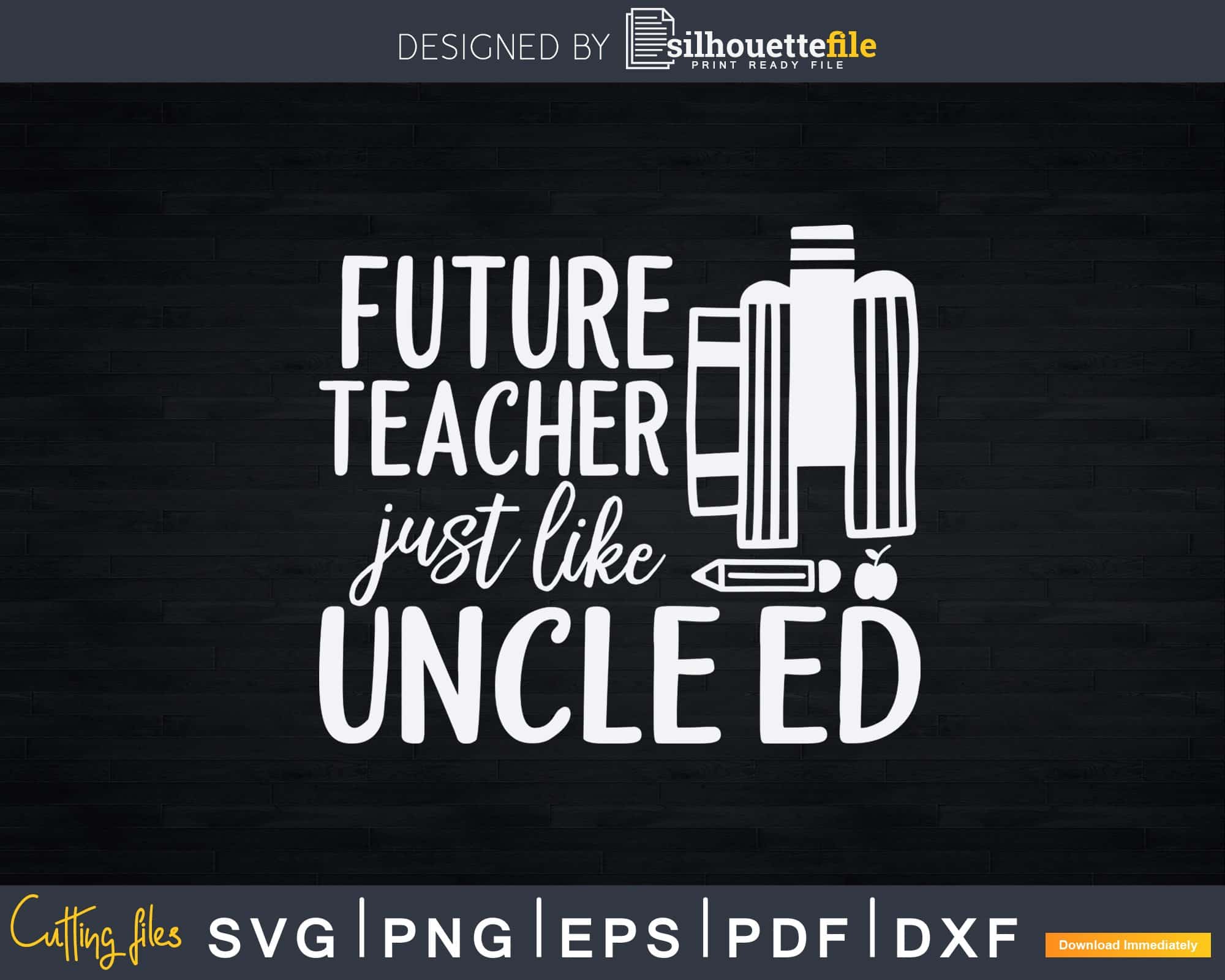 Future Teacher Just Like Uncle ED Svg Uncle Gift Svg Print | Silhouettefile