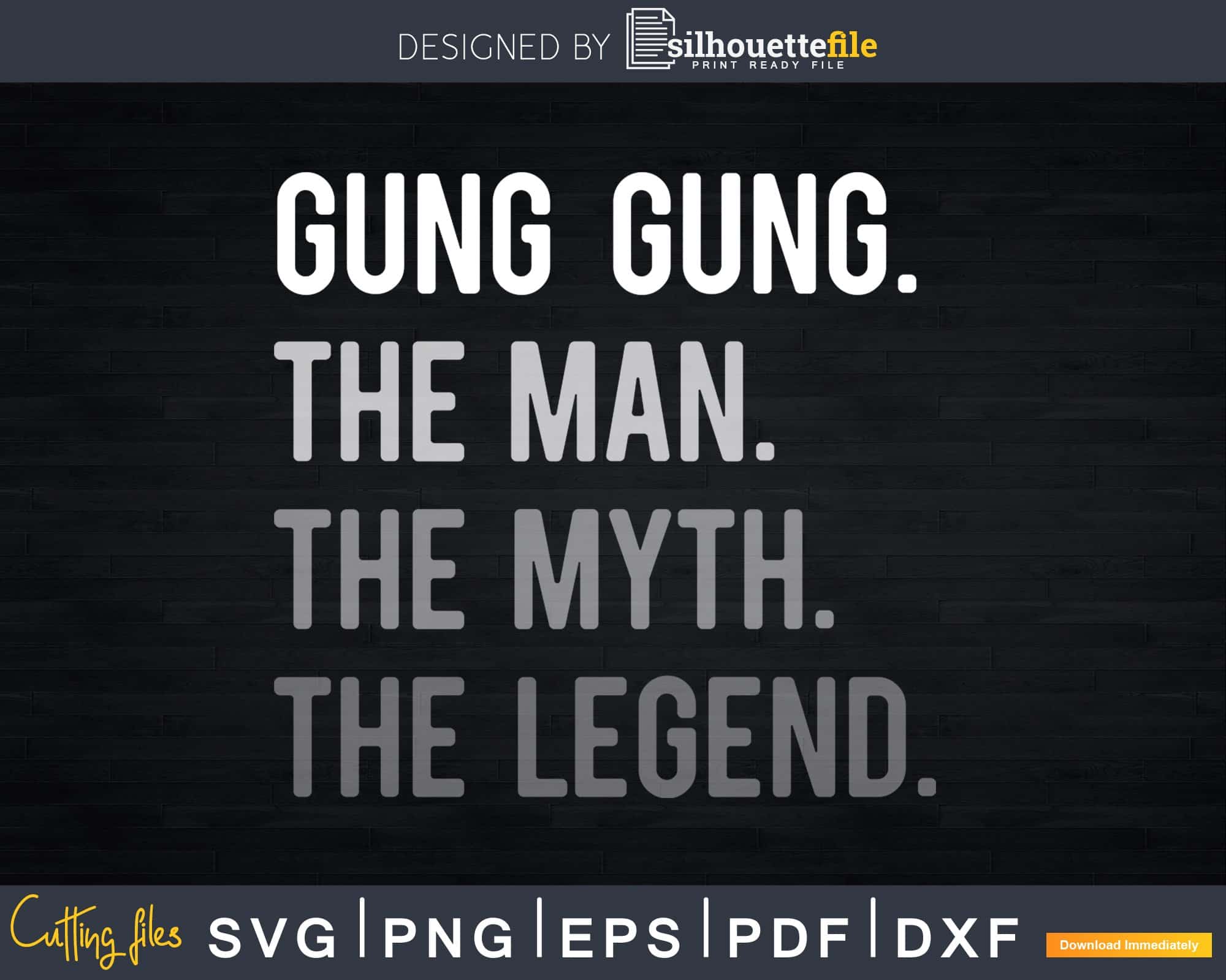 Gung Gung The Man The Myth The Legend Svg Design Cricut | Silhouettefile