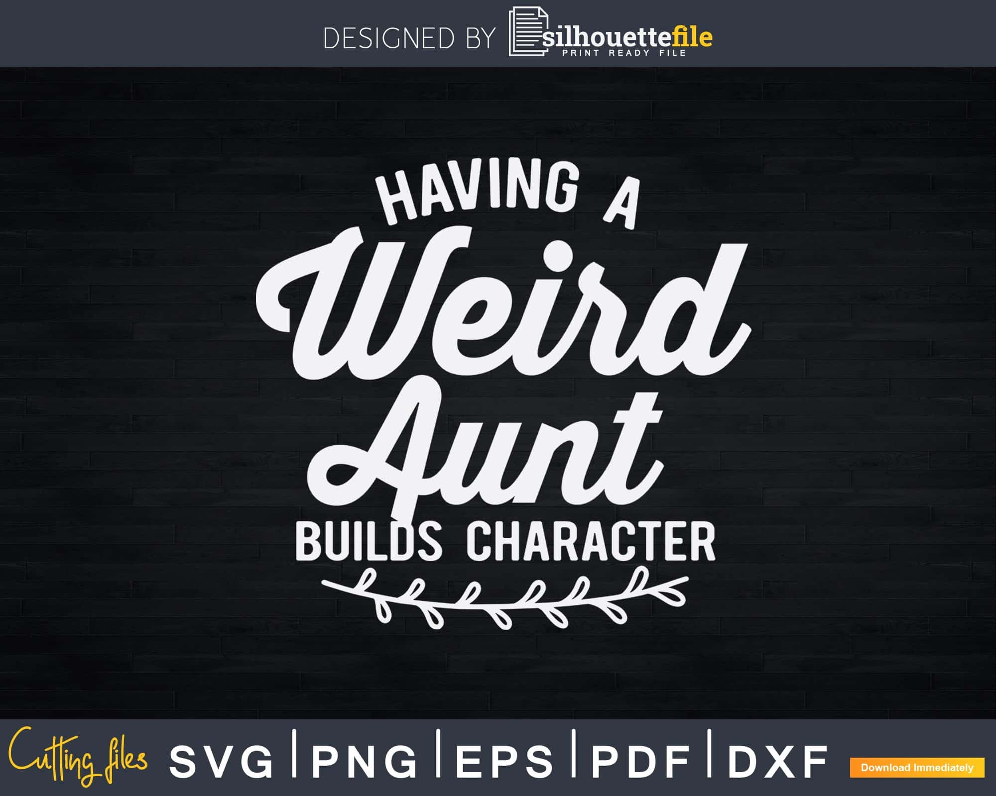 Having A Weird Aunt Builds Character Svg Dxf Cricut | Silhouettefile