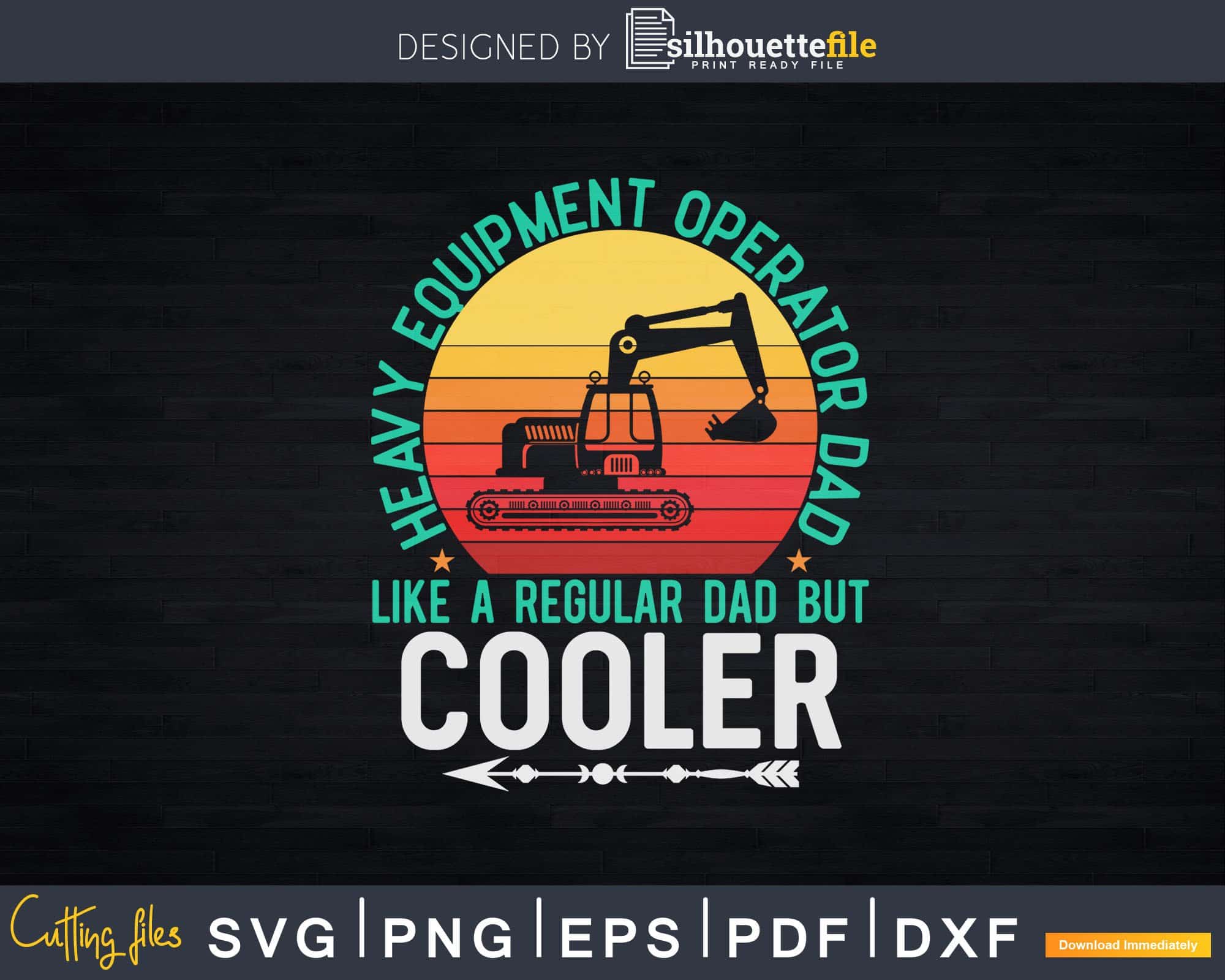 Heavy Equipment Operator Dad Excavator Svg Dxf Cut Files | Silhouettefile
