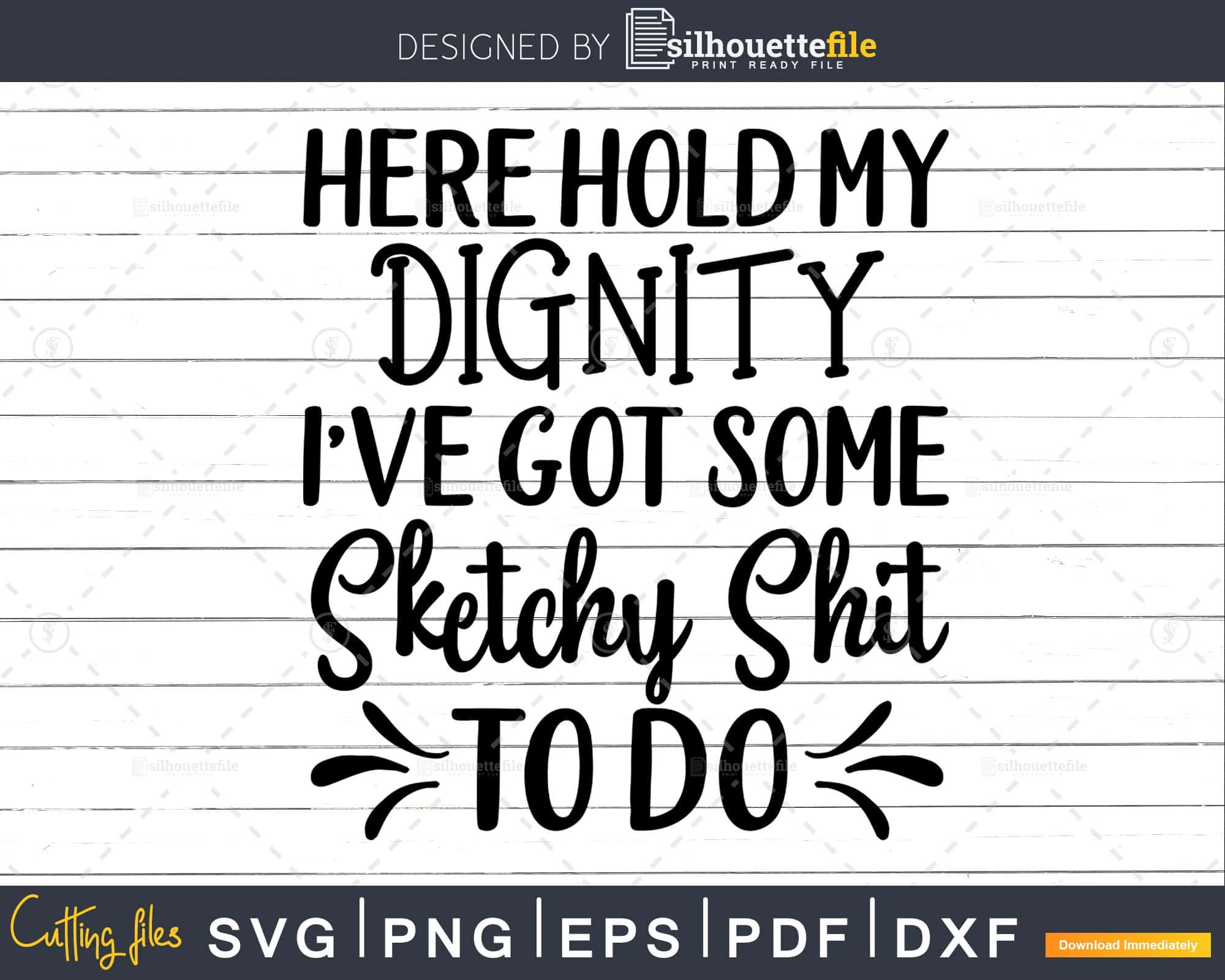 Here Hold my Dignity svg Funny cricut craft cutting Files | Silhouettefile