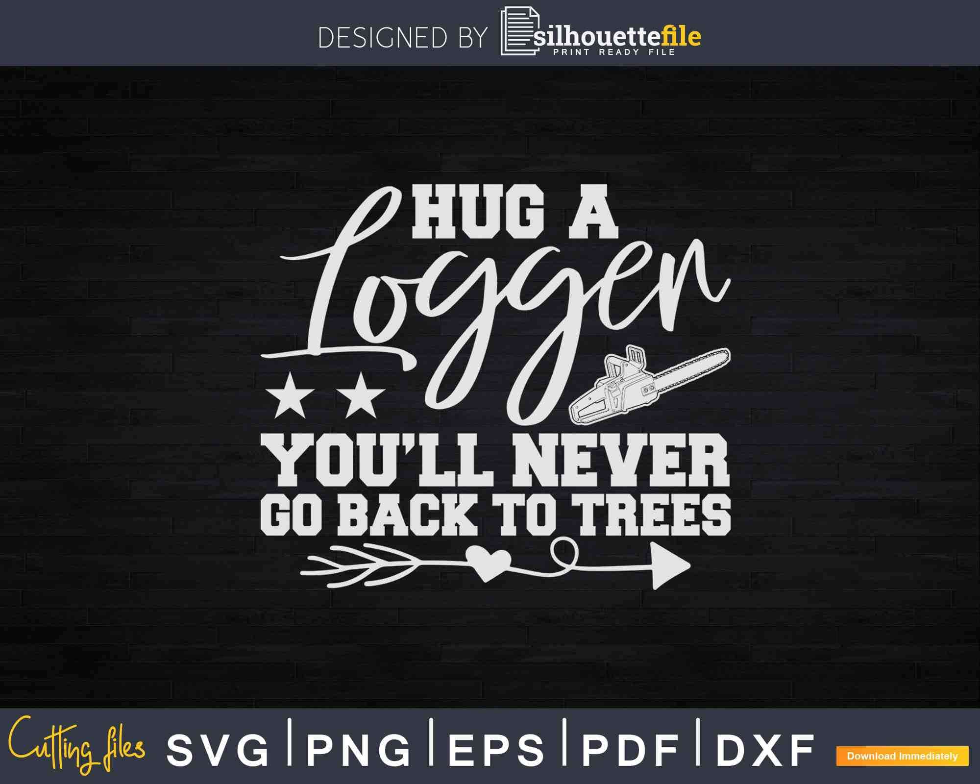 Hug a Logger Logging Fathers Day Lumberjack Svg Crafting Cut ...