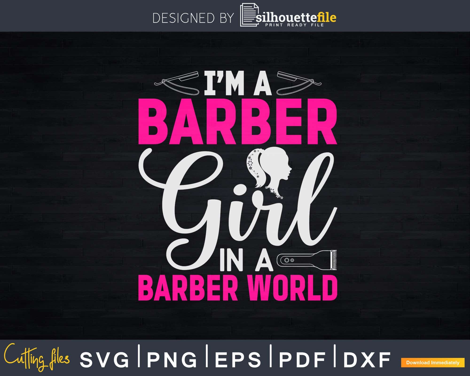 I Am A Barber Girl In The Barber Worlds Female Barber Svg Png Cricut ...